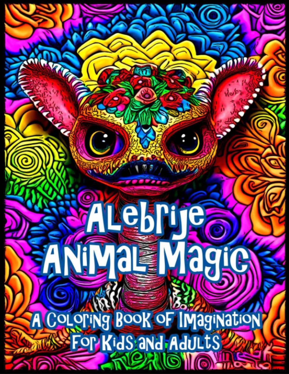 Alebrije Animal Magic: A Coloring Book of Imagination for Kids and ...