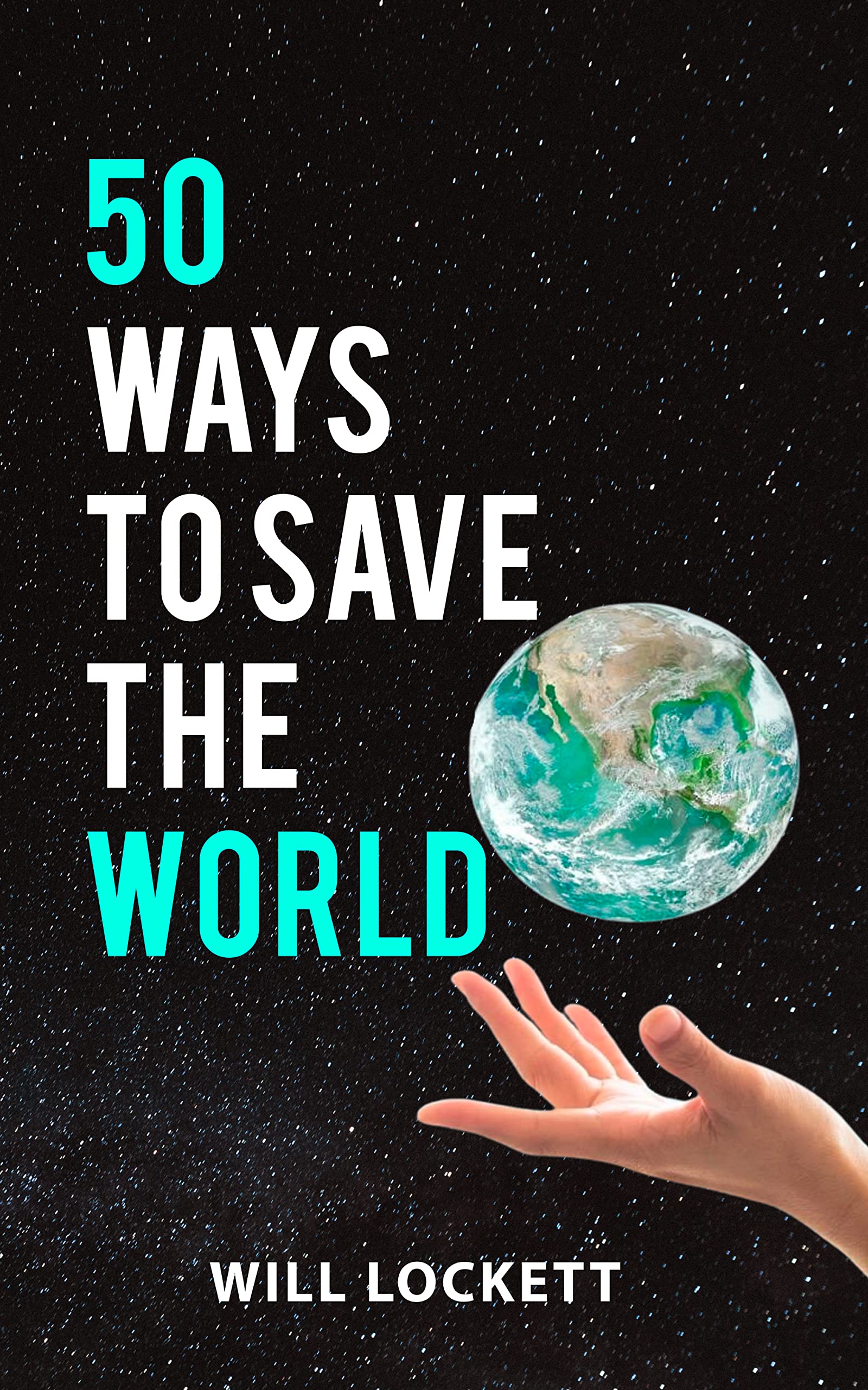 50 Ways To Save The World by Will Lockett | Goodreads