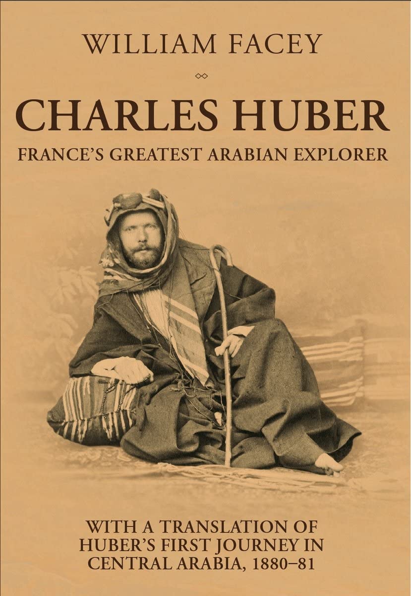 Charles Huber: France's Greatest Arabian Explorer by William Facey ...
