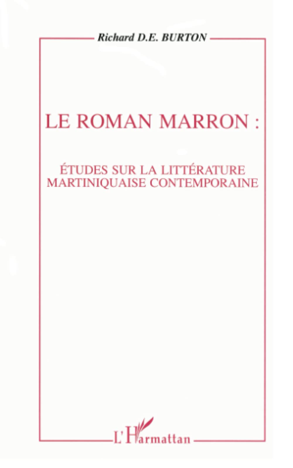 Le roman marron: études sur la littérature martiniquaise contemporaine ...