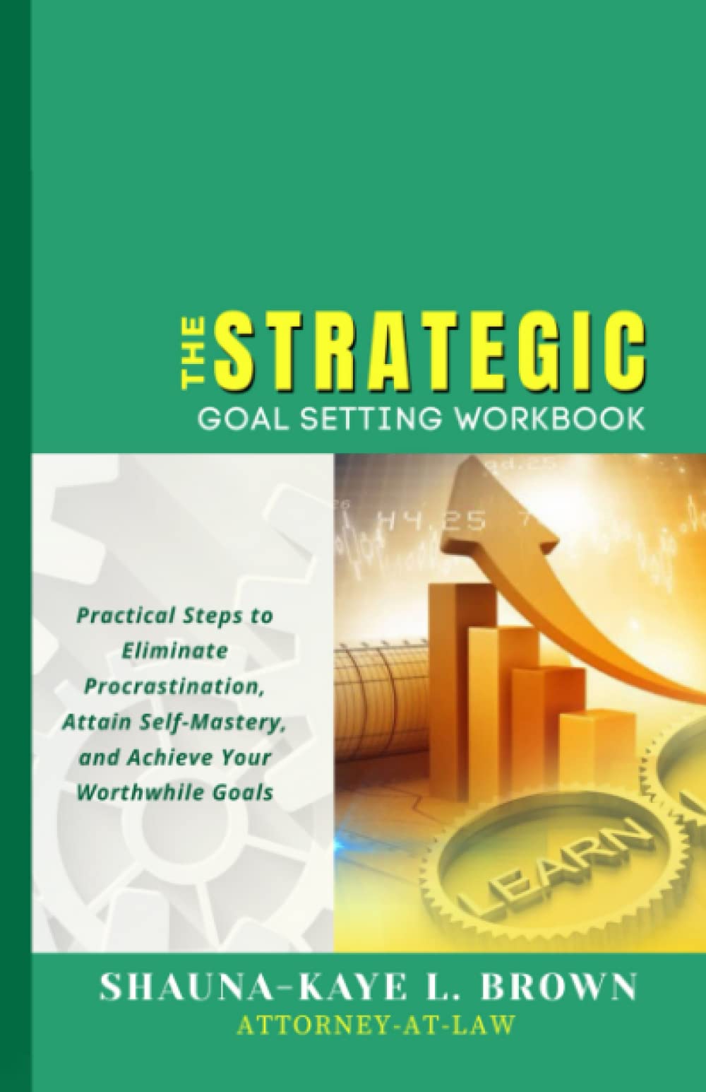The Strategic Goal Setting Workbook: Practical Steps to Eliminate ...