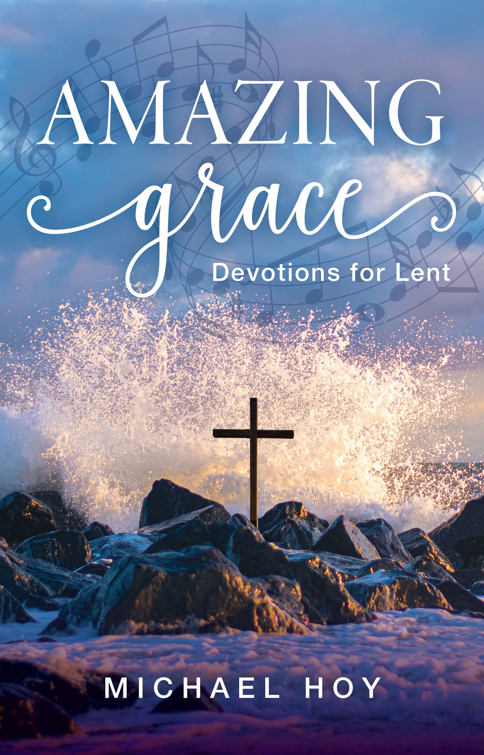 Amazing Grace: Devotions for Lent by Michael Hoy | Goodreads