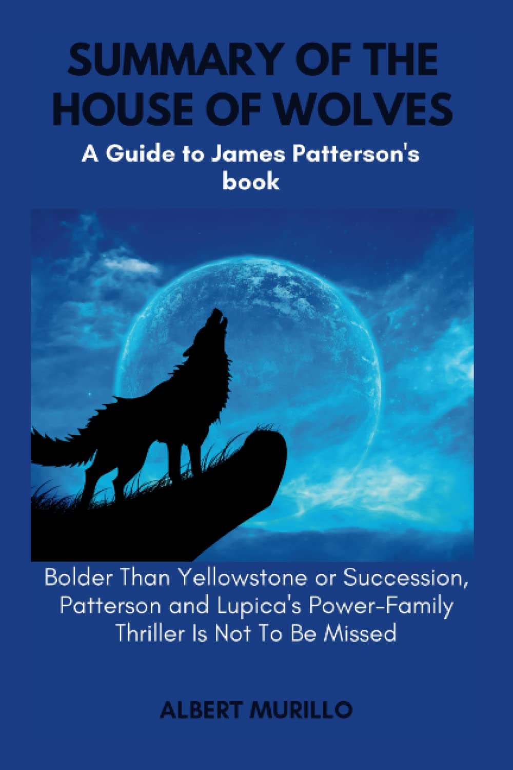 SUMMARY AND ANALYSIS OF James Patterson's Book THE HOUSE OF WOLVES ...