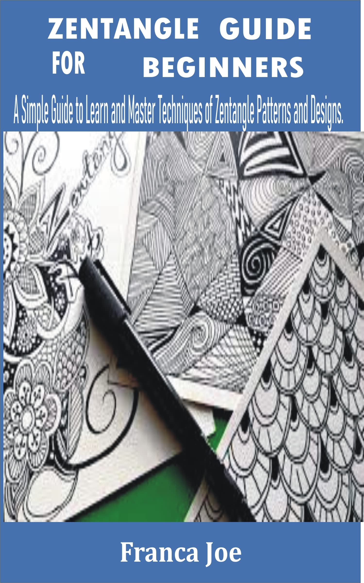 ZENTANGLE GUIDE FOR BEGINNERS: A Simple Guide to Learn and Master ...