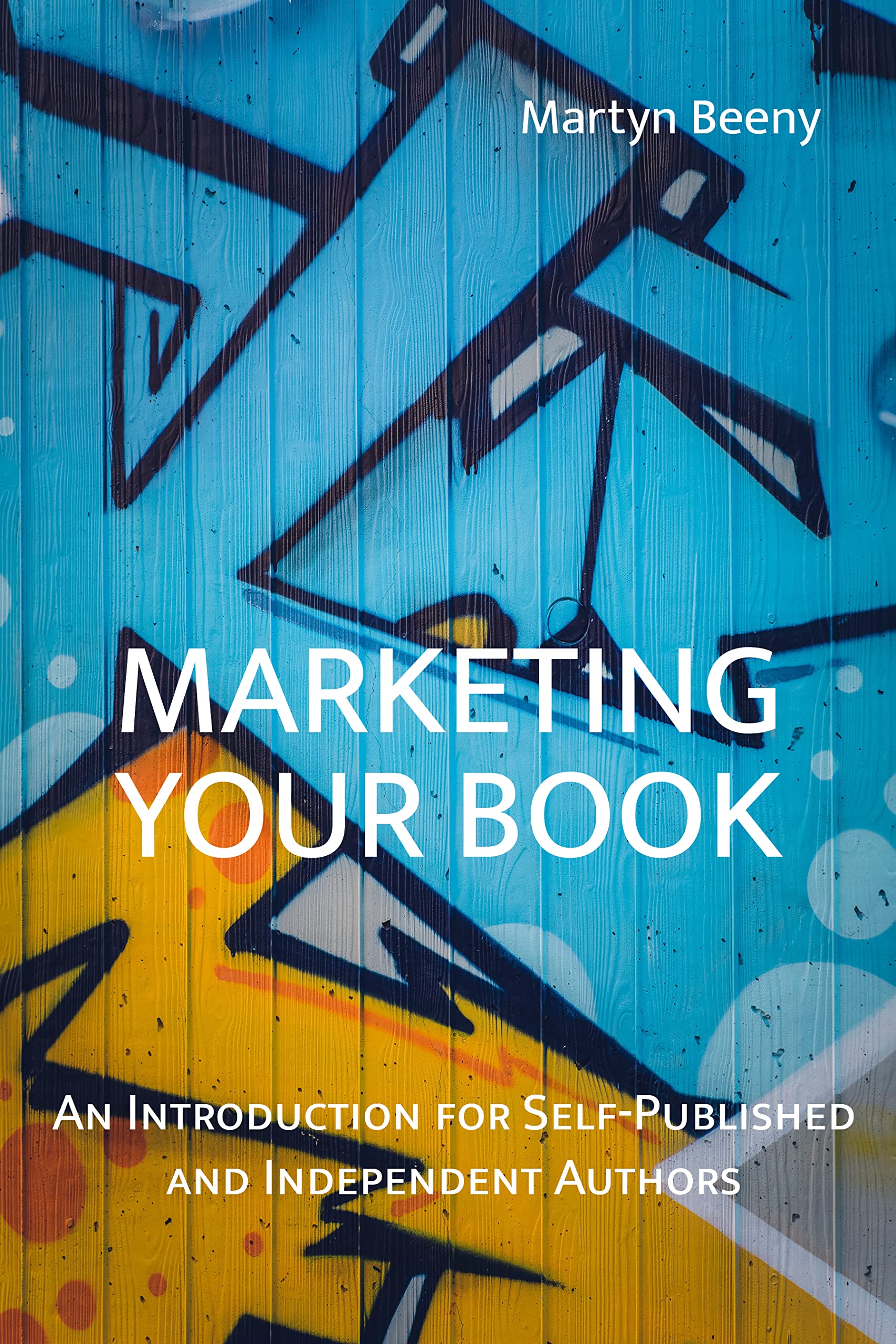Marketing Your Book: An Introduction for Self-Published and Independent ...