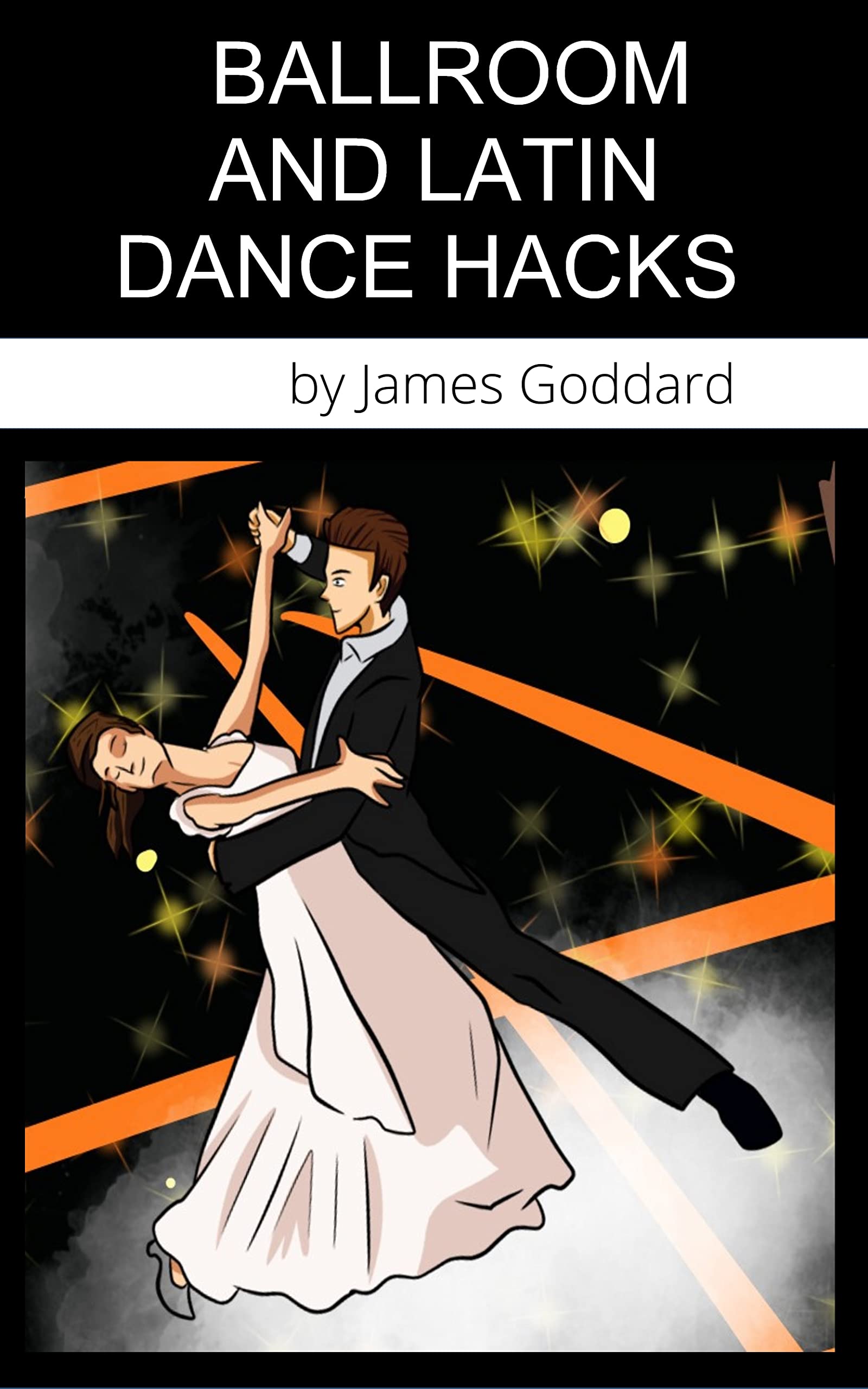 Ballroom and Latin Dance Hacks: Goddard Method by James Goddard | Goodreads