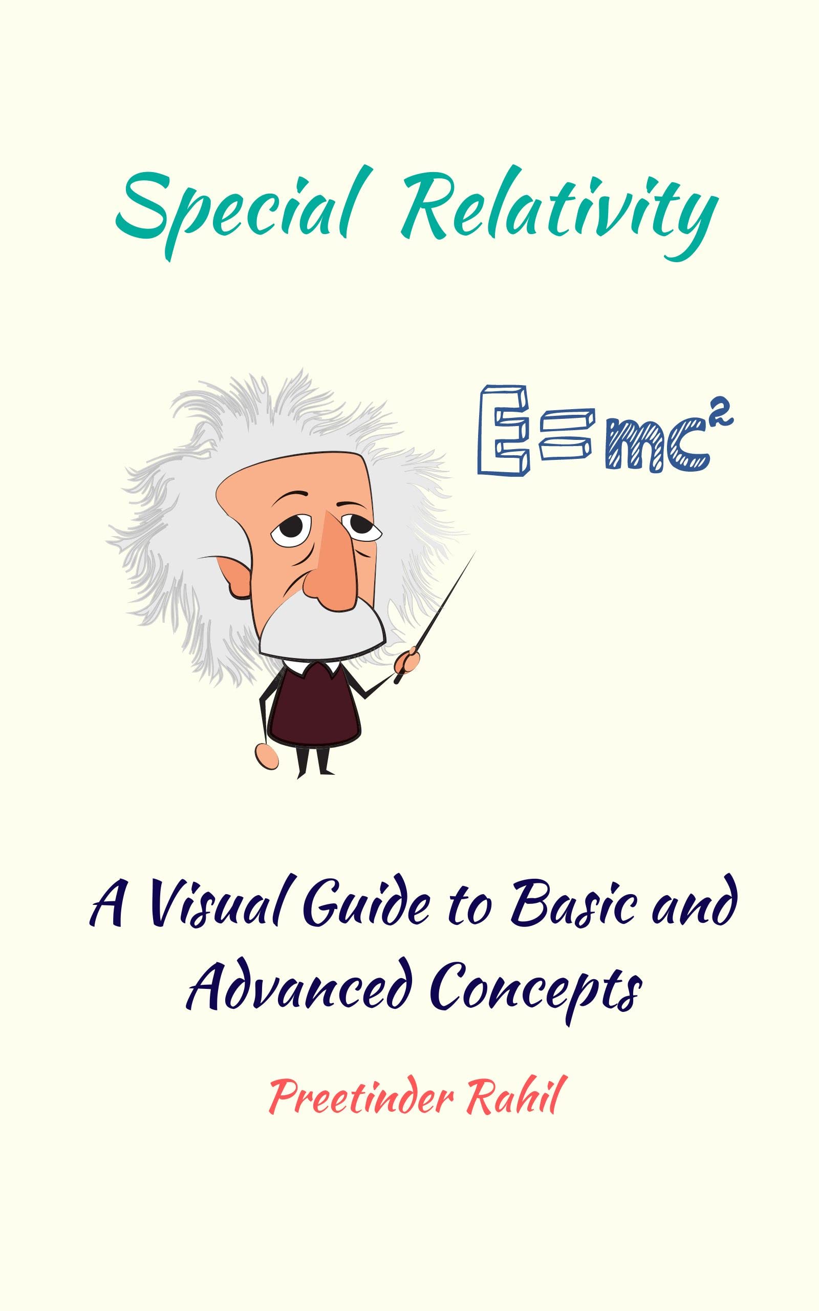 Special Relativity: A Visual Guide to Basic And Advanced Concepts by Preetinder Rahil | Goodreads