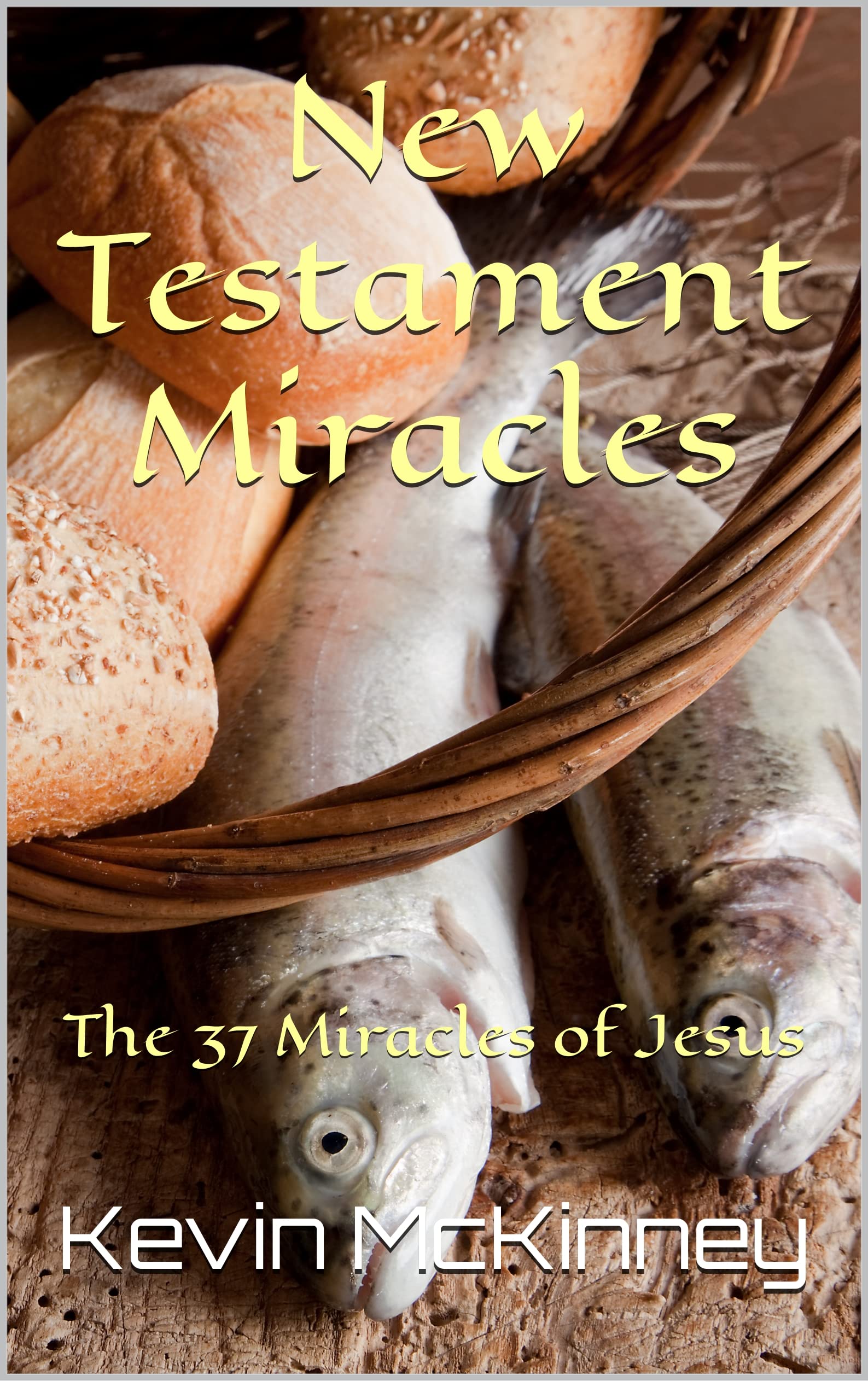 New Testament Miracles: The 37 Miracles of Jesus by Kevin McKinney ...