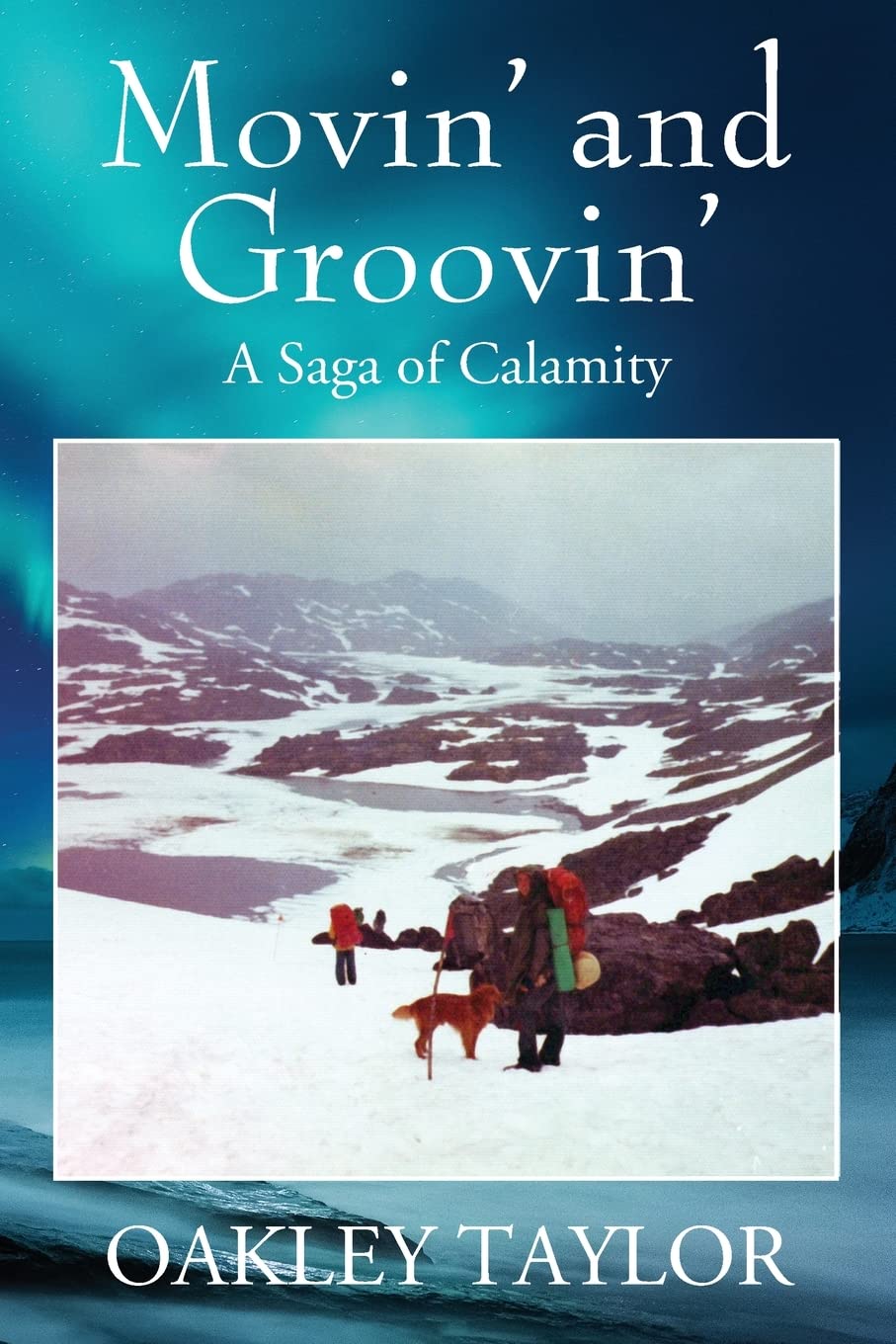 Movin' and Groovin': A Saga of Calamity by Oakley Taylor | Goodreads