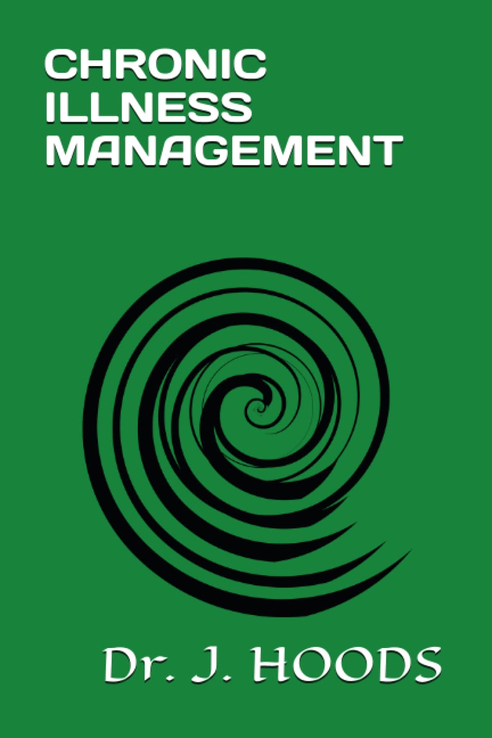 CHRONIC ILLNESS MANAGEMENT by Dr. J. HOODS | Goodreads