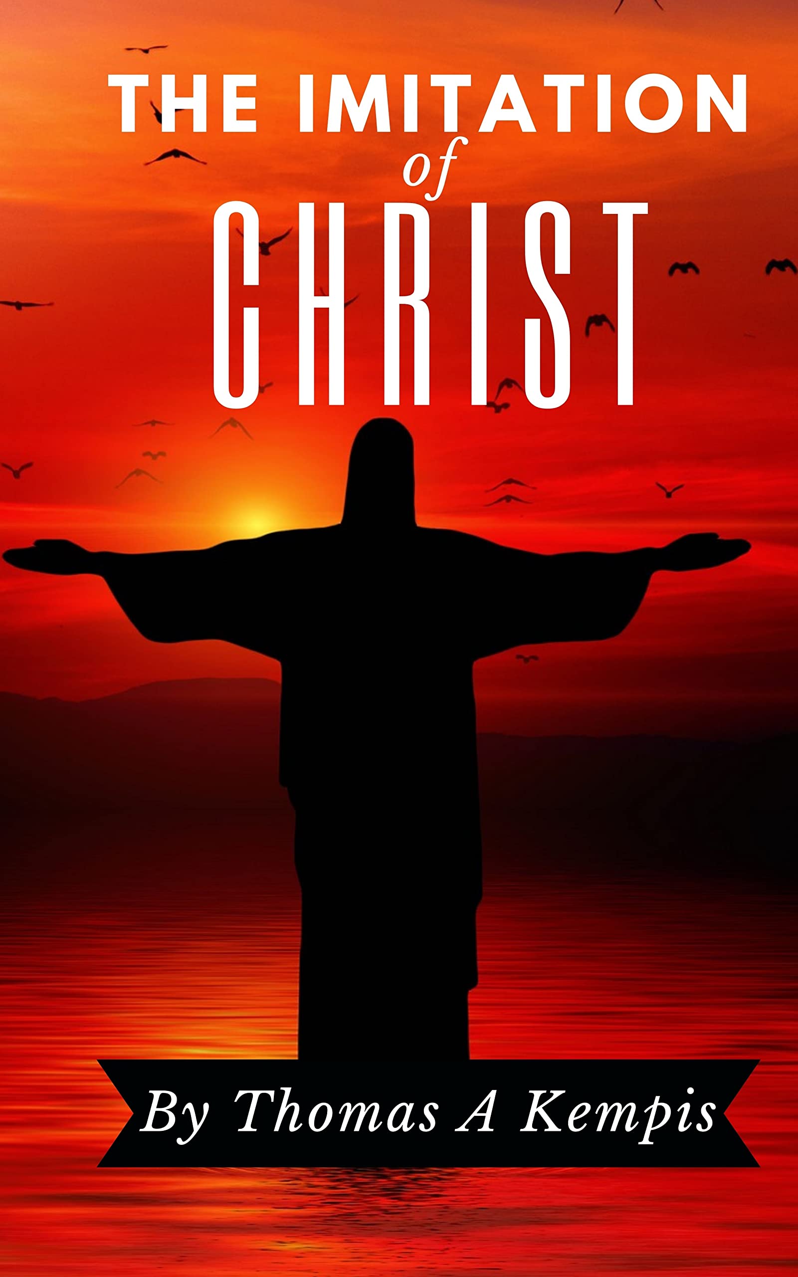 The Imitation of Christ: A Classic Christian Devotional and Meditation Guide by Thomas a Kempis ...