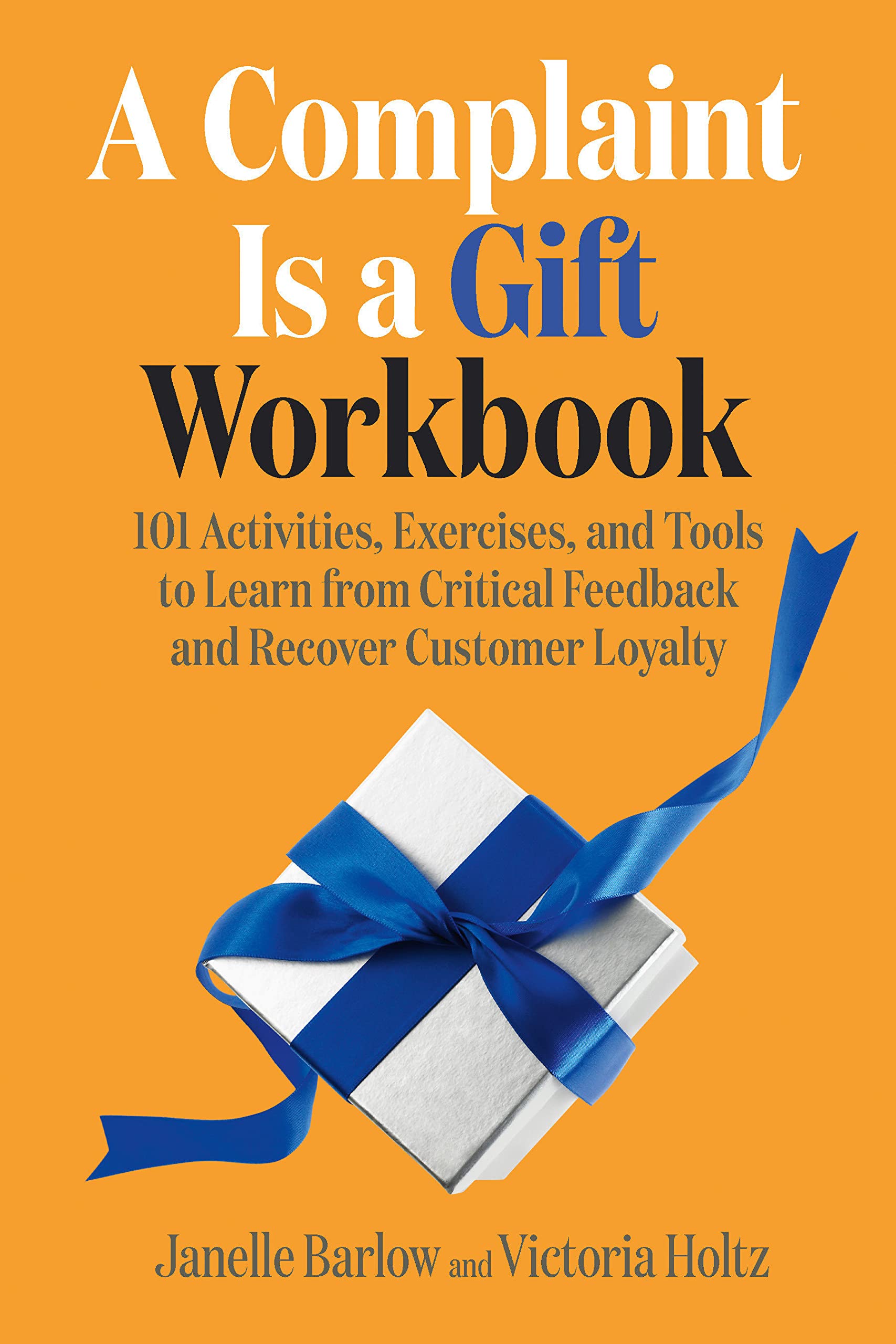 A Complaint Is a Gift Workbook: 101 Activities, Exercises, and Tools to ...