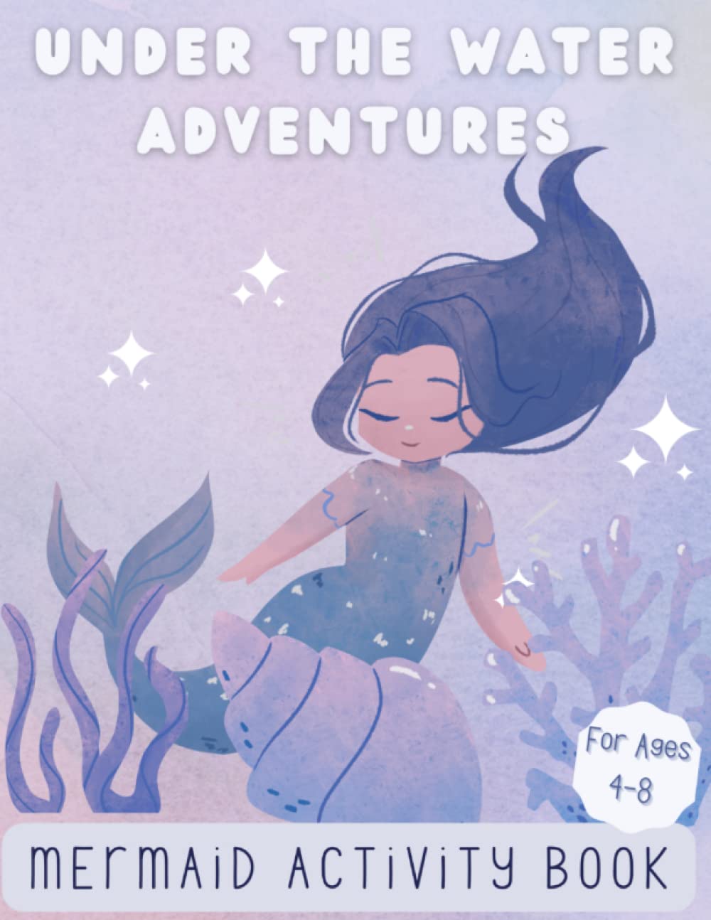 Under the Water Adventures: Mermaid Activity Book For Ages 4-8: 50 ...
