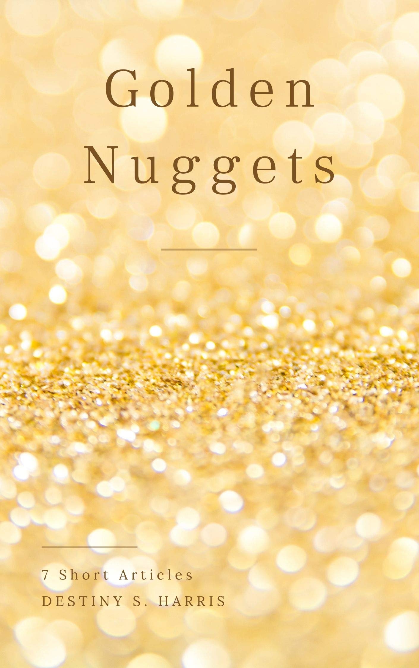 Golden Nuggets: 7 Short Articles (Life Nuggets) by Destiny S. Harris ...