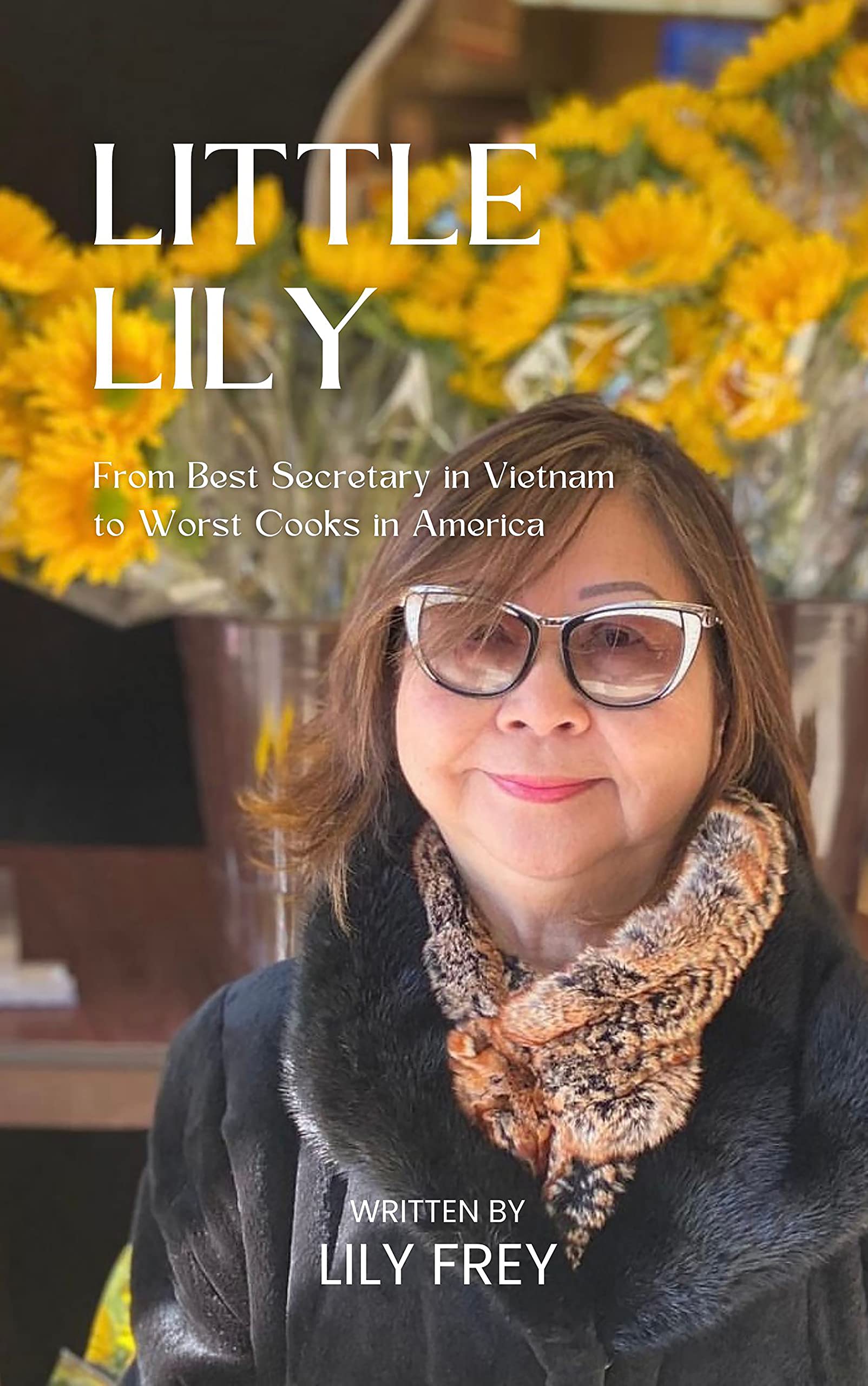 Little Lily: From Best Secretary in Vietnam to Worst Cooks in America ...