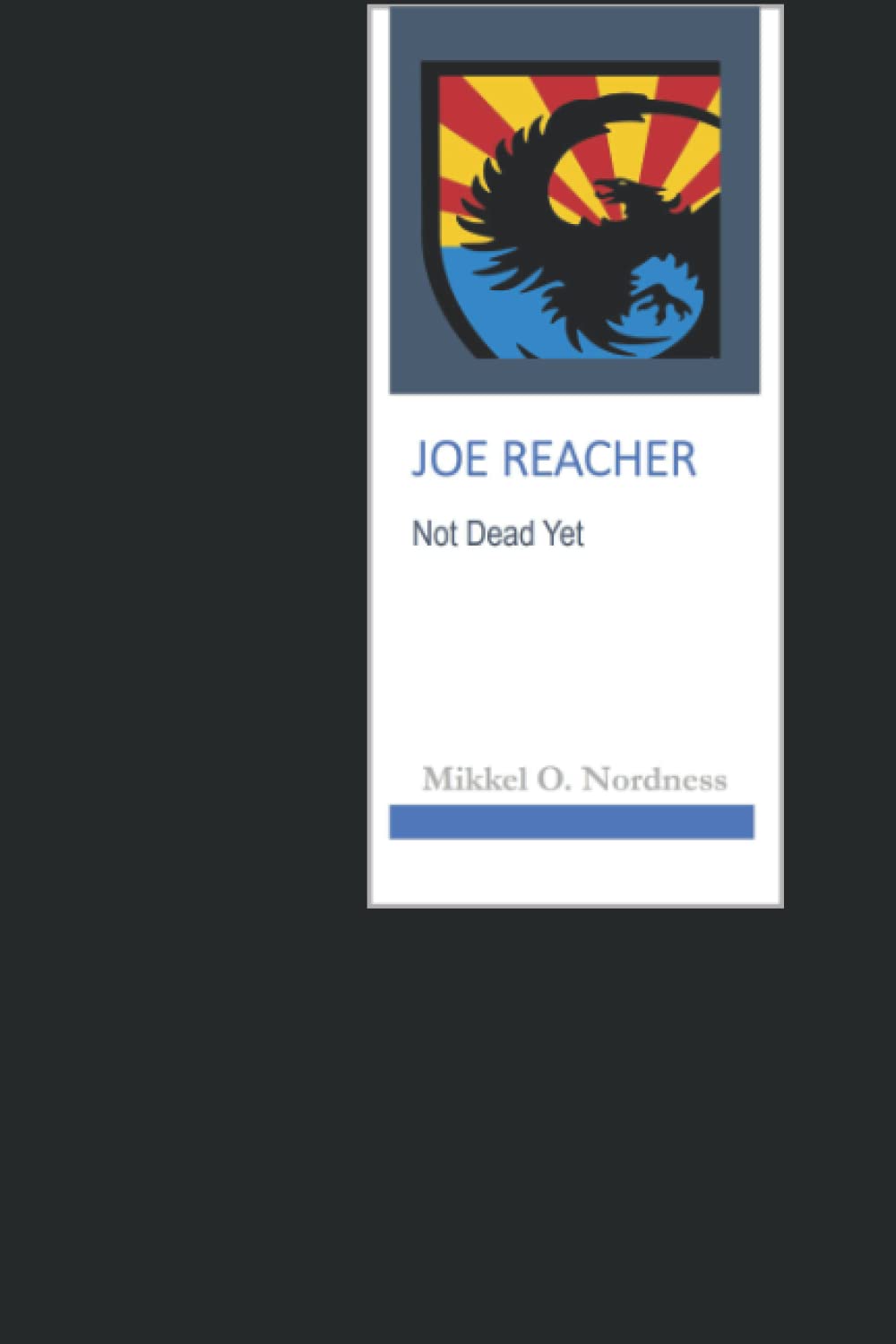 JOE REACHER: Not Dead Yet by Mikkel O. Nordness | Goodreads
