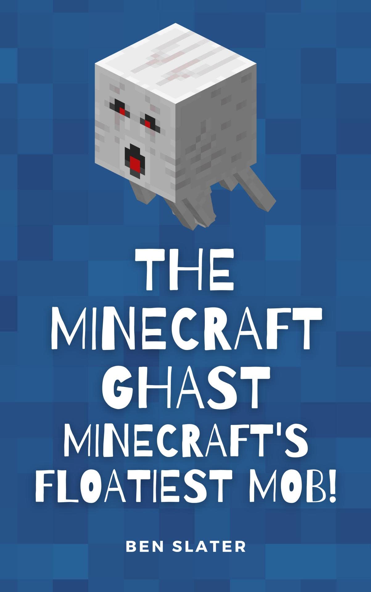 The Minecraft Ghast - Minecraft's Floatiest Mob!: The book is all about ...