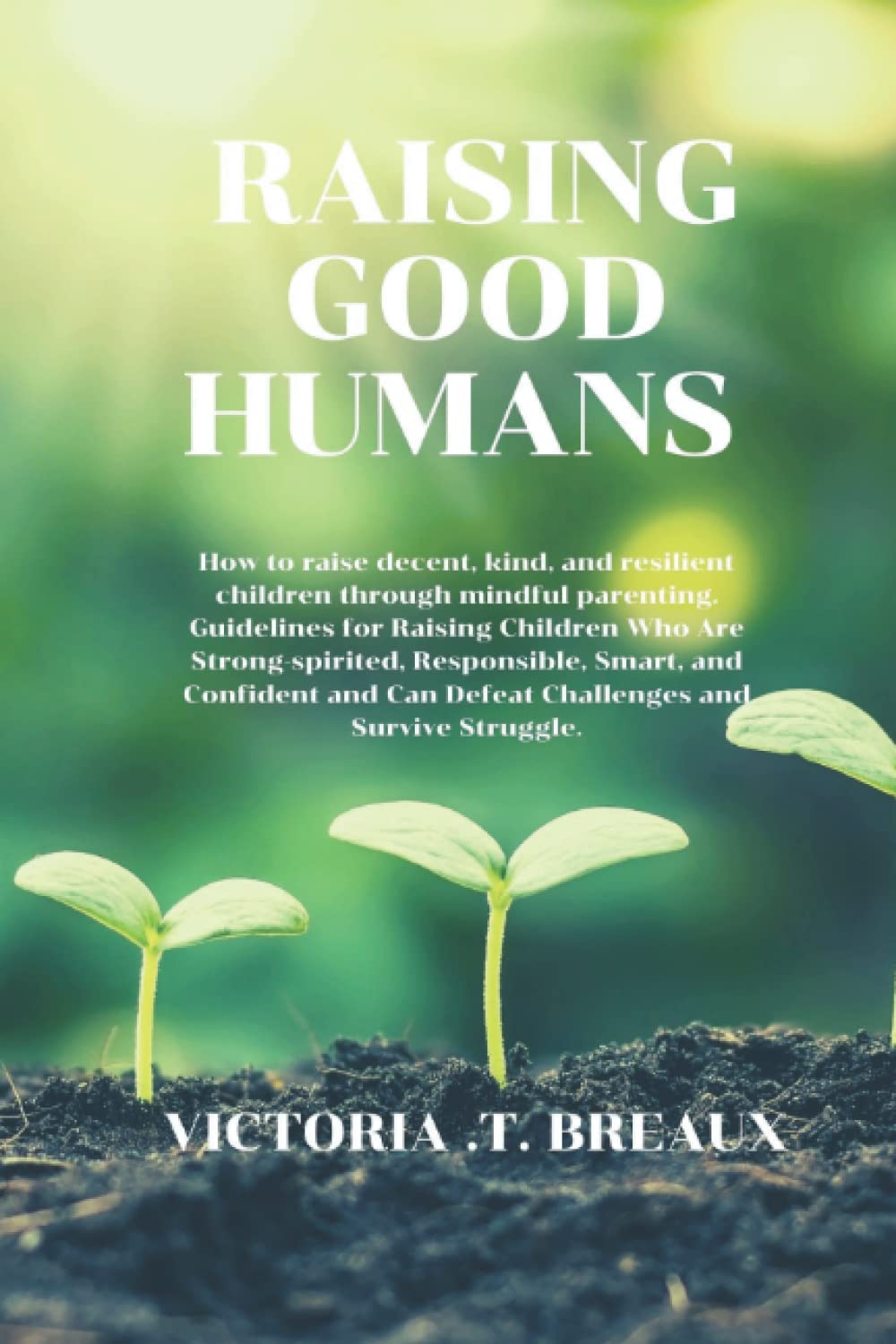 RAISING GOOD HUMANS: How to raise decent, kind, and resilient children ...