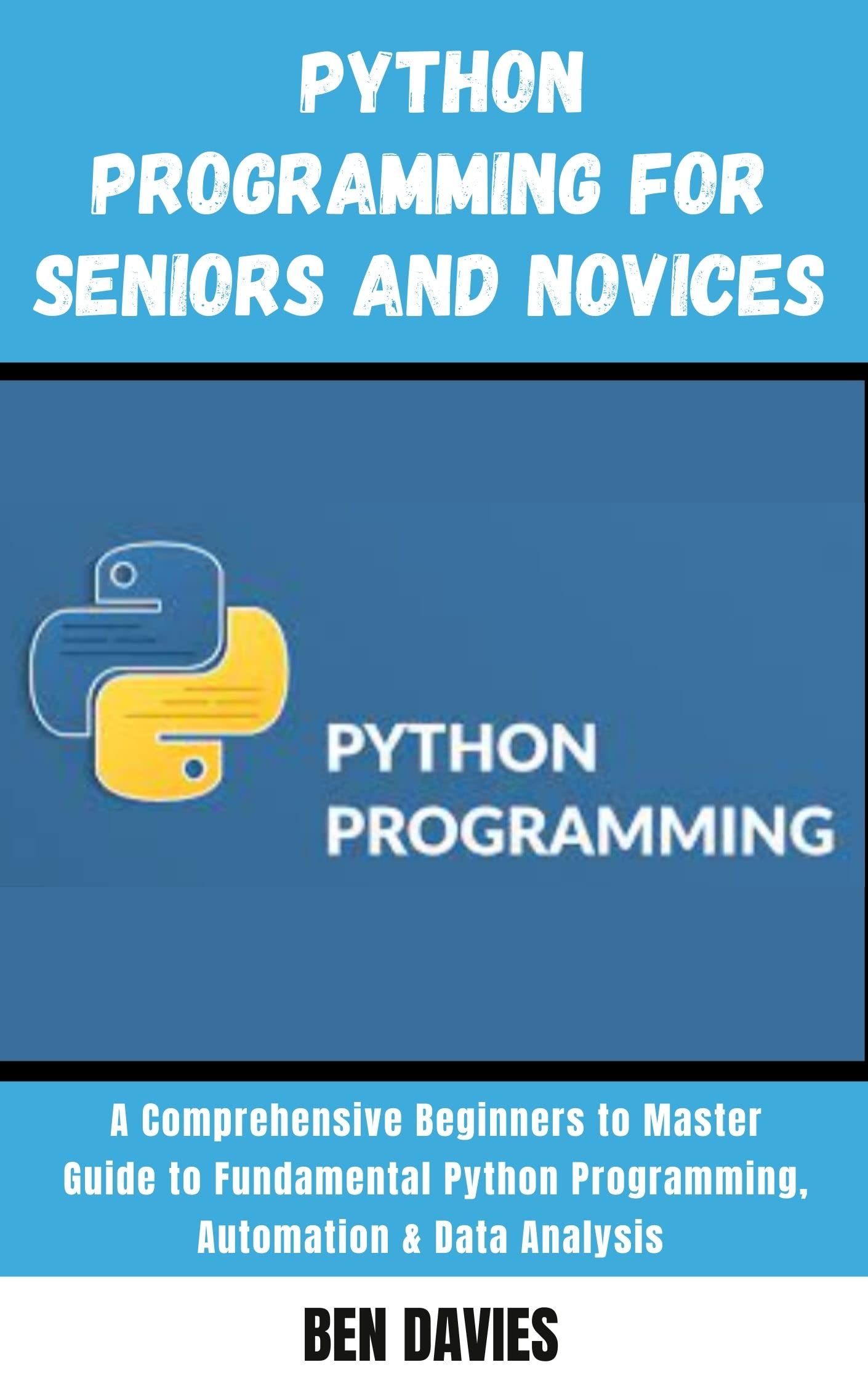 Python Programming for Seniors and Novices: A Comprehensive Beginners ...