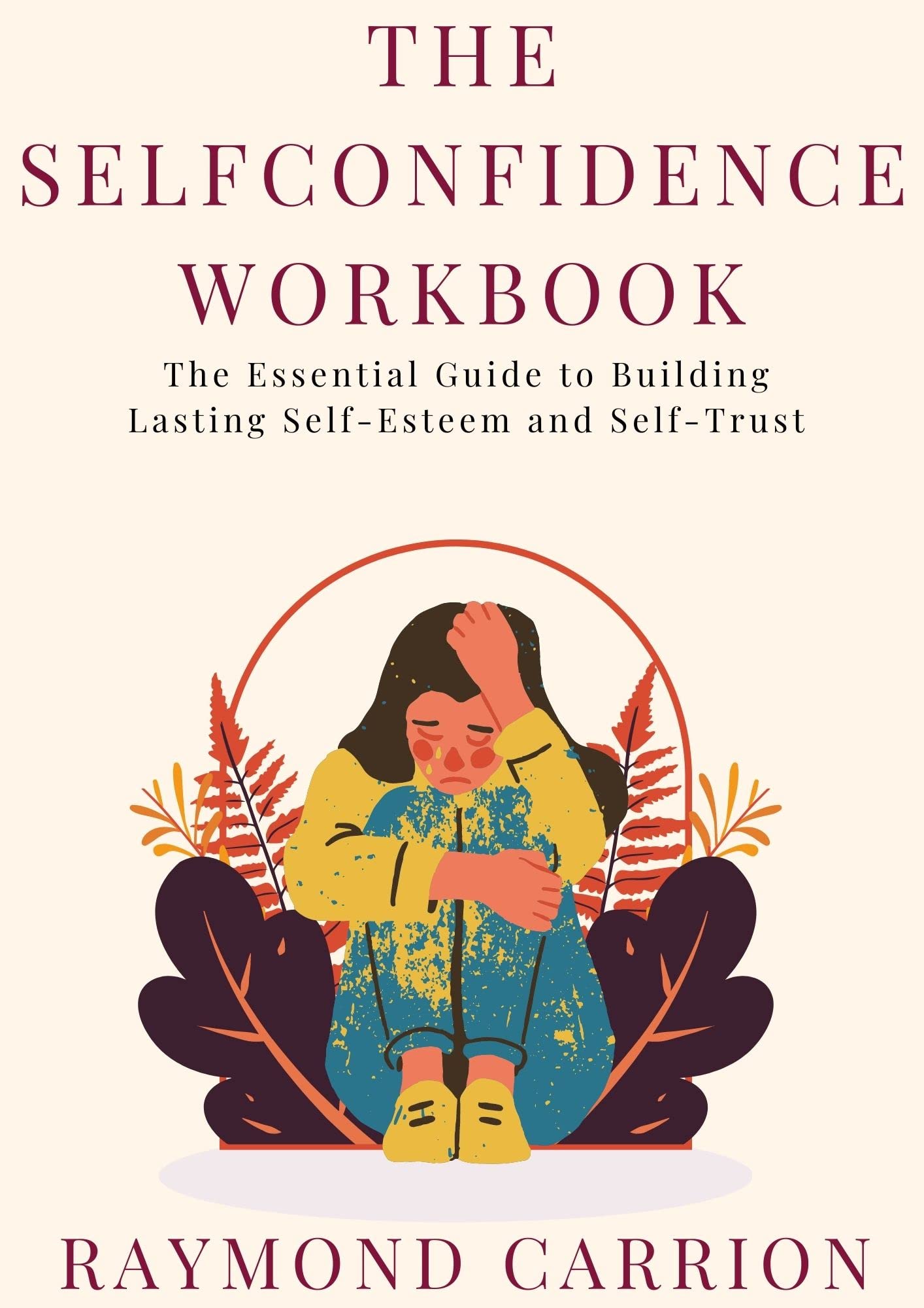 The Self-Confidence Workbook: The Essential Guide to Building Lasting ...