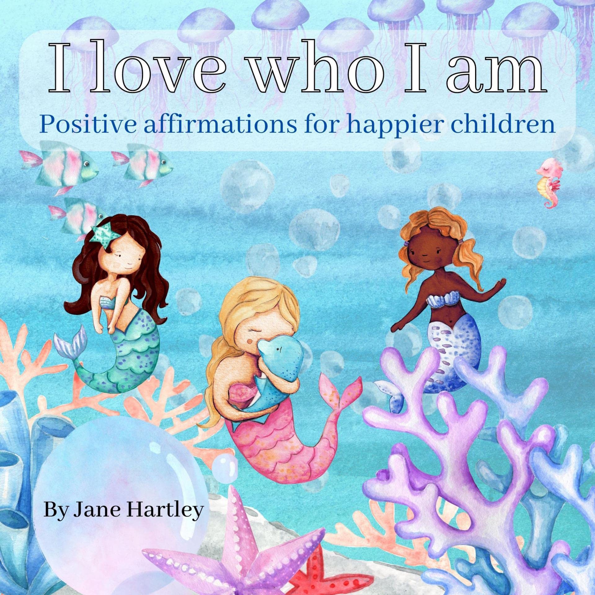 I Love Who I Am: Positive Affirmations for Kids by Jane Hartley | Goodreads