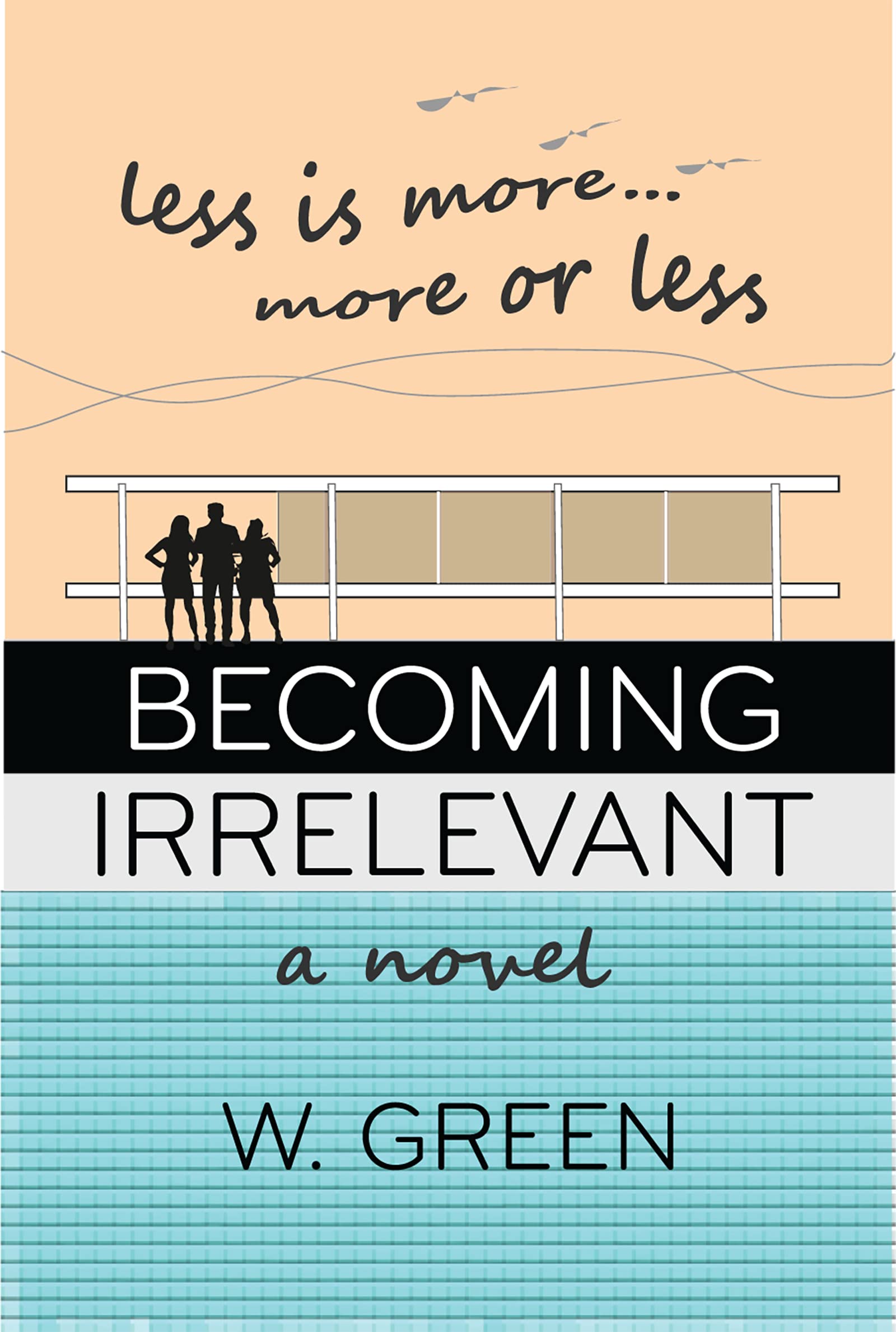 BECOMING IRRELEVANT: Less is More...More or Less by W. Green | Goodreads