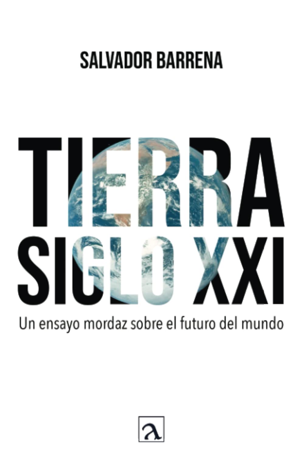 Tierra siglo XXI: Un ensayo mordaz sobre el futuro del mundo by ...