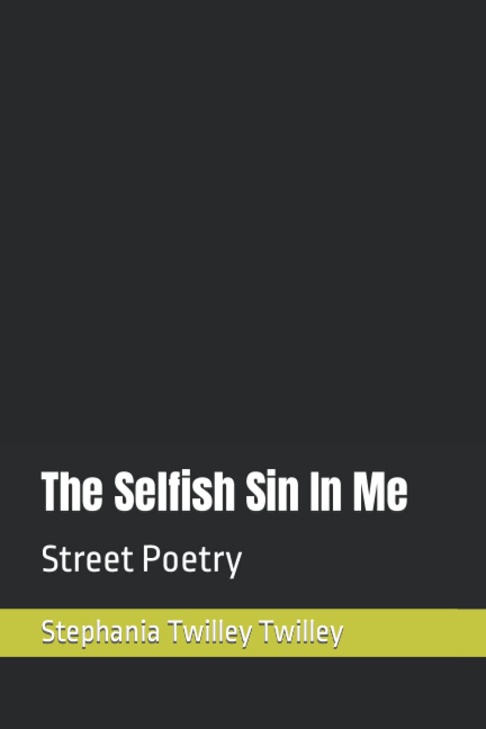 The Selfish Sin In Me: Street Poetry by Stephania Twilley Twilley ...