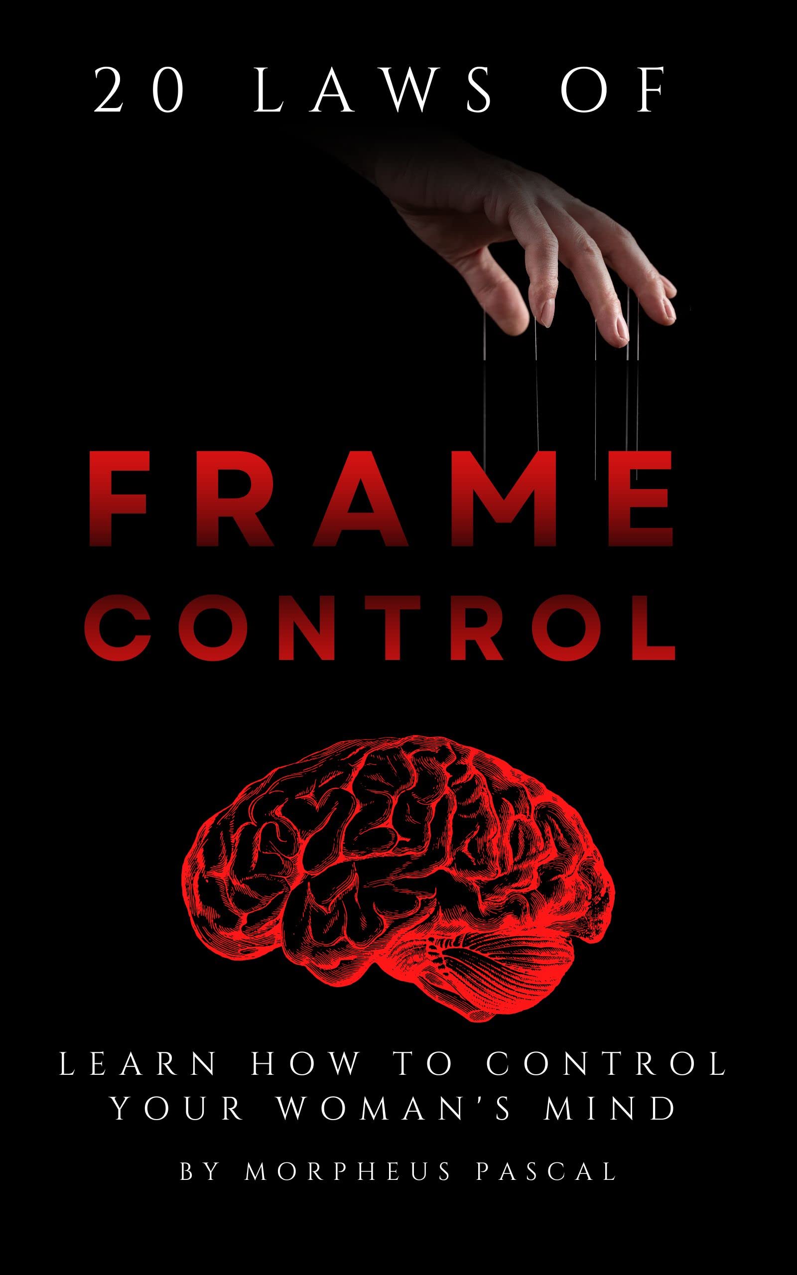 20 Laws of Frame Control: Learn How to Control your Woman's Mind by ...