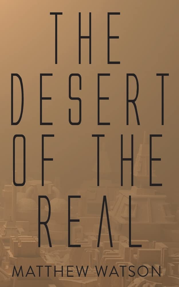 The Desert of the Real by Matthew Watson | Goodreads