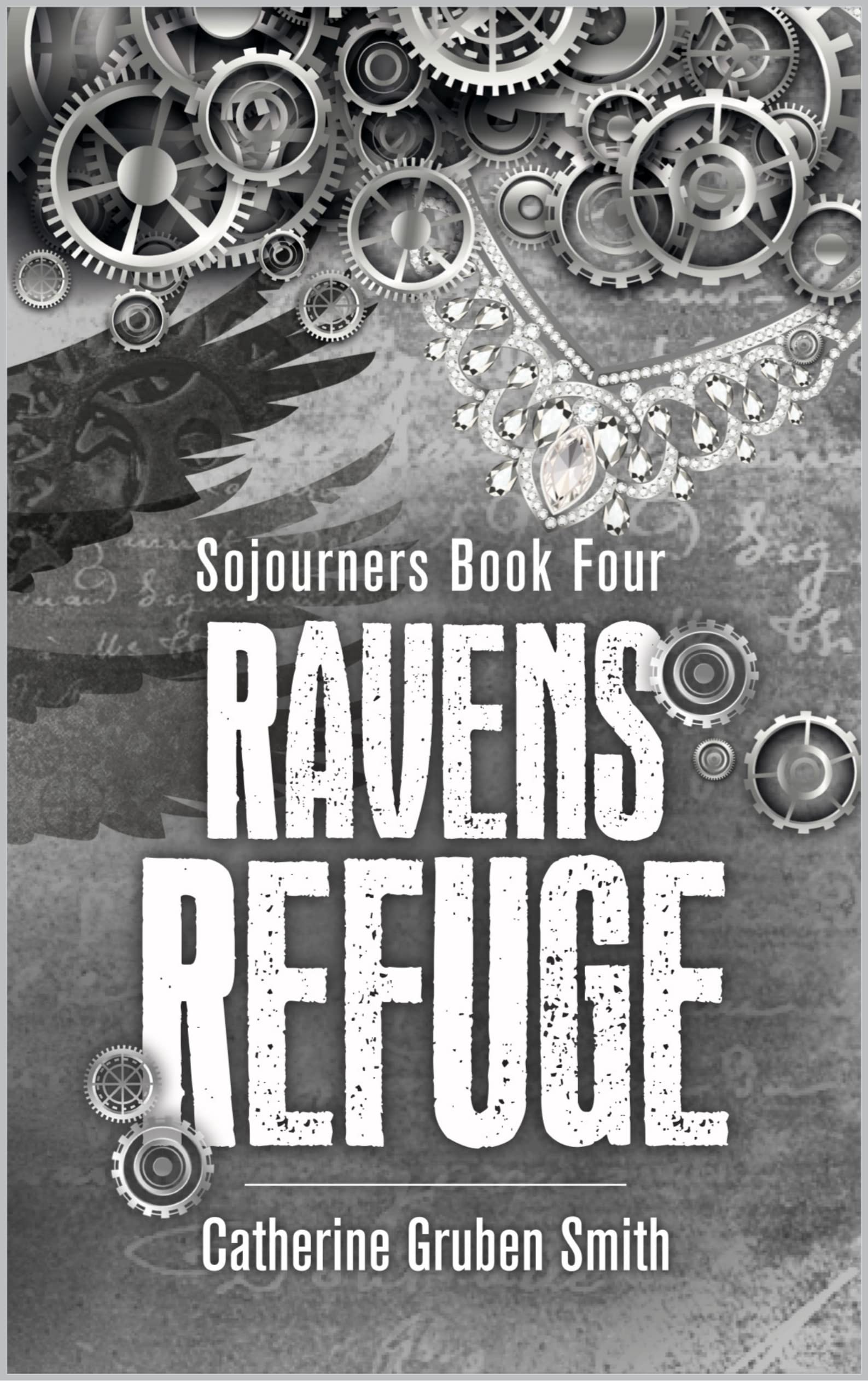 Ravens Refuge (Sojourners Book 4) by Catherine Gruben Smith | Goodreads