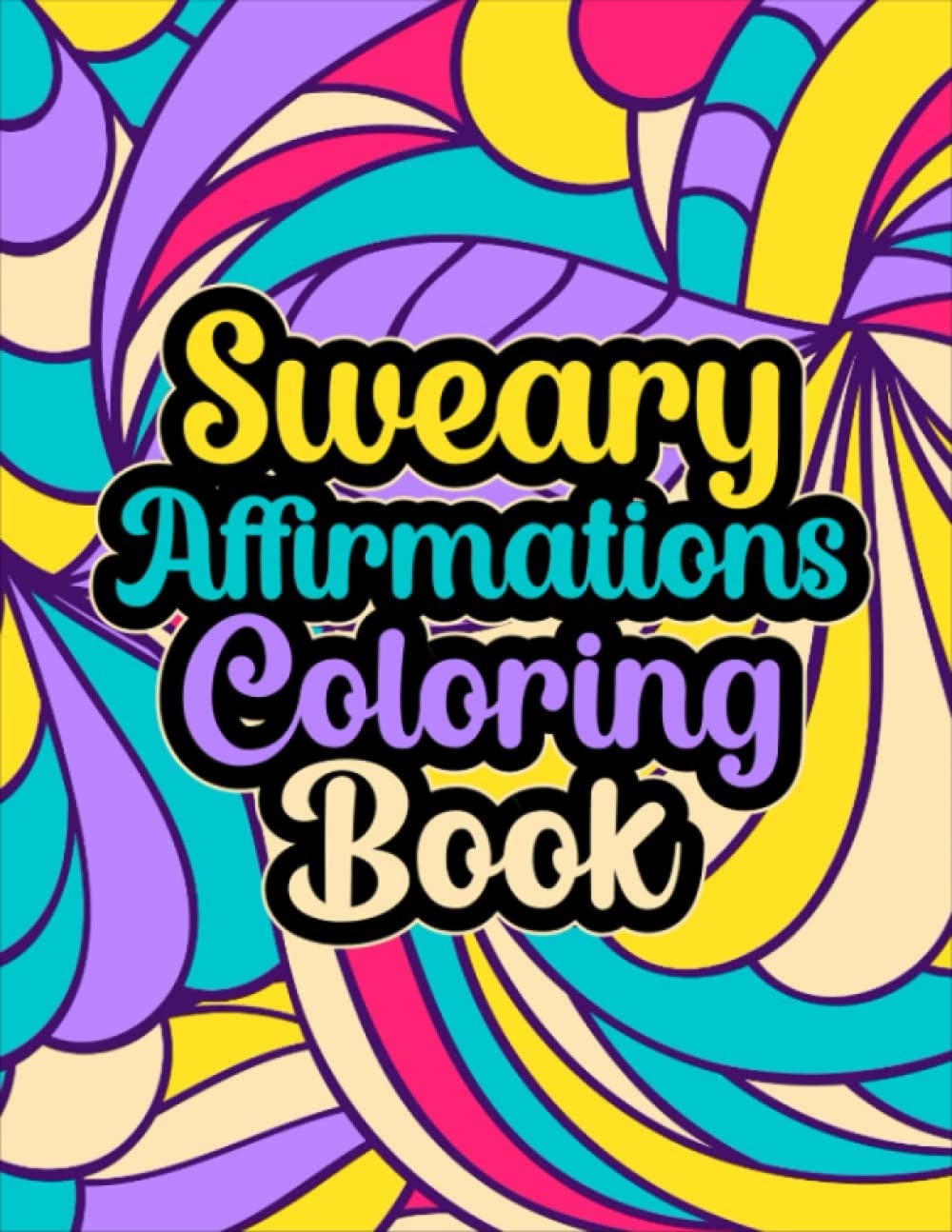 Sweary Affirmations Coloring Book: A Motivational Swear Words Coloring ...
