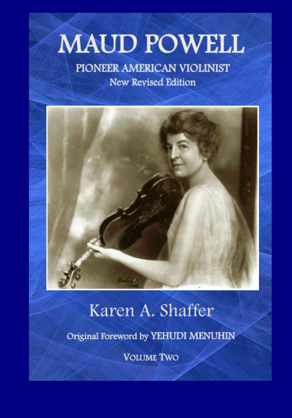 Maud Powell, Pioneer American Violinist: New, Revised Edition, Volume ...