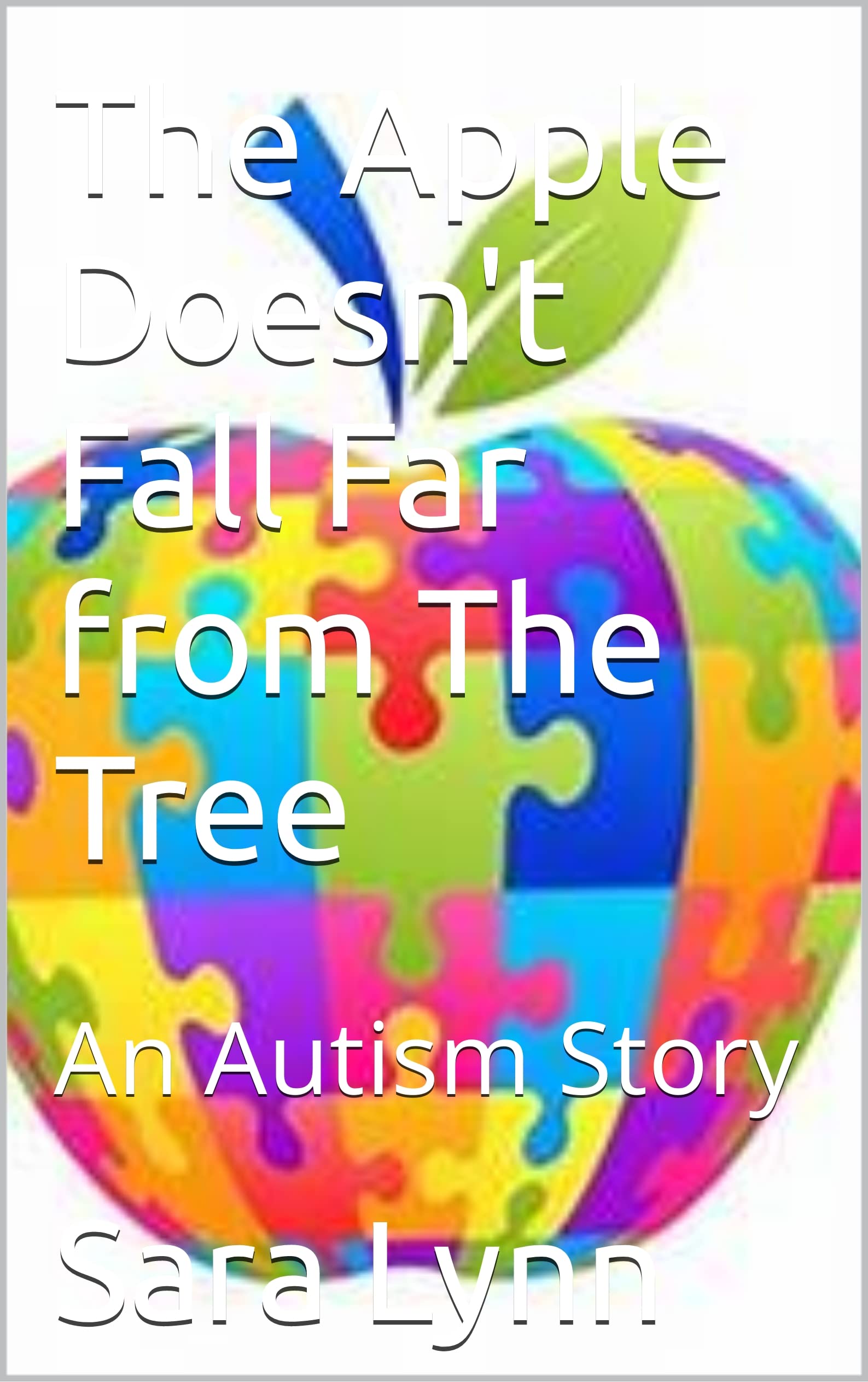The Apple Doesn't Fall Far from The Tree: An Autism Story by Sara Lynn ...
