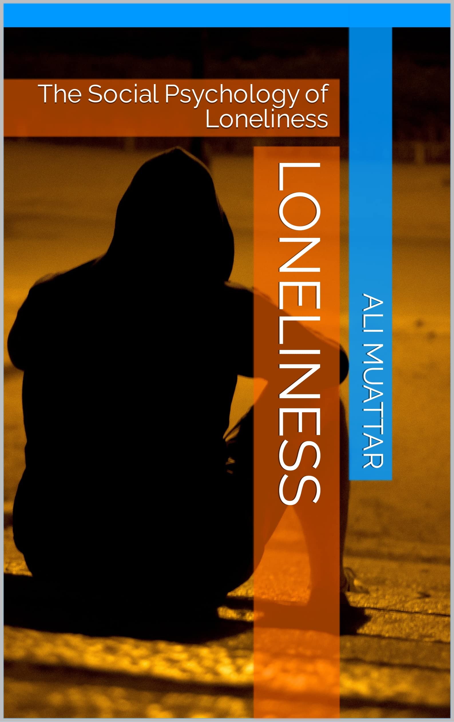Loneliness: The Social Psychology of Loneliness by Ali Muattar | Goodreads