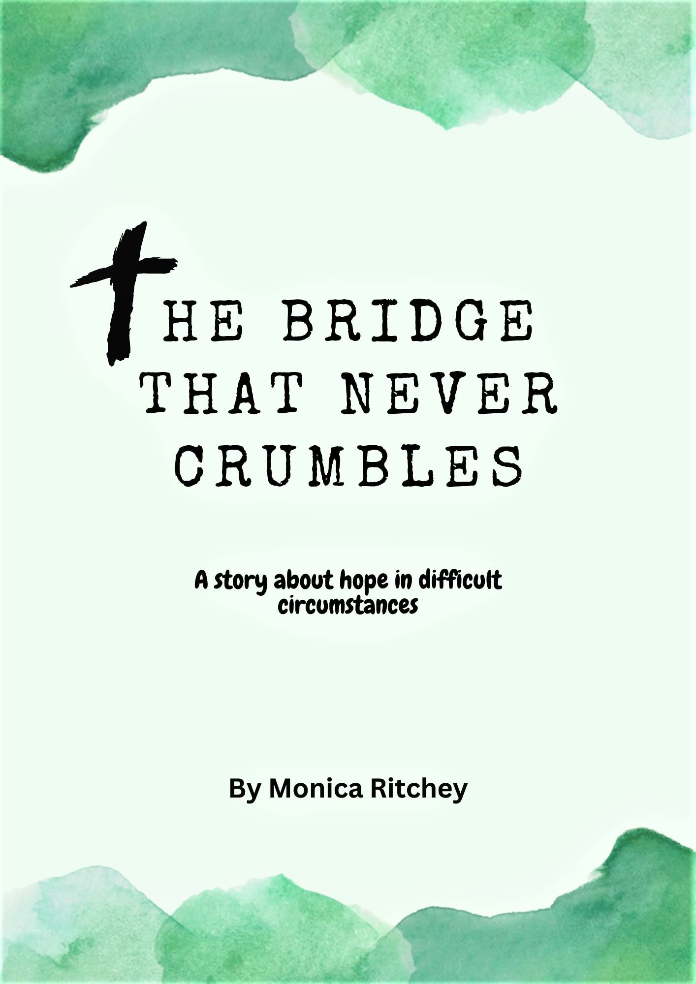 The Bridge that Never Crumbles: A story about hope in difficult ...