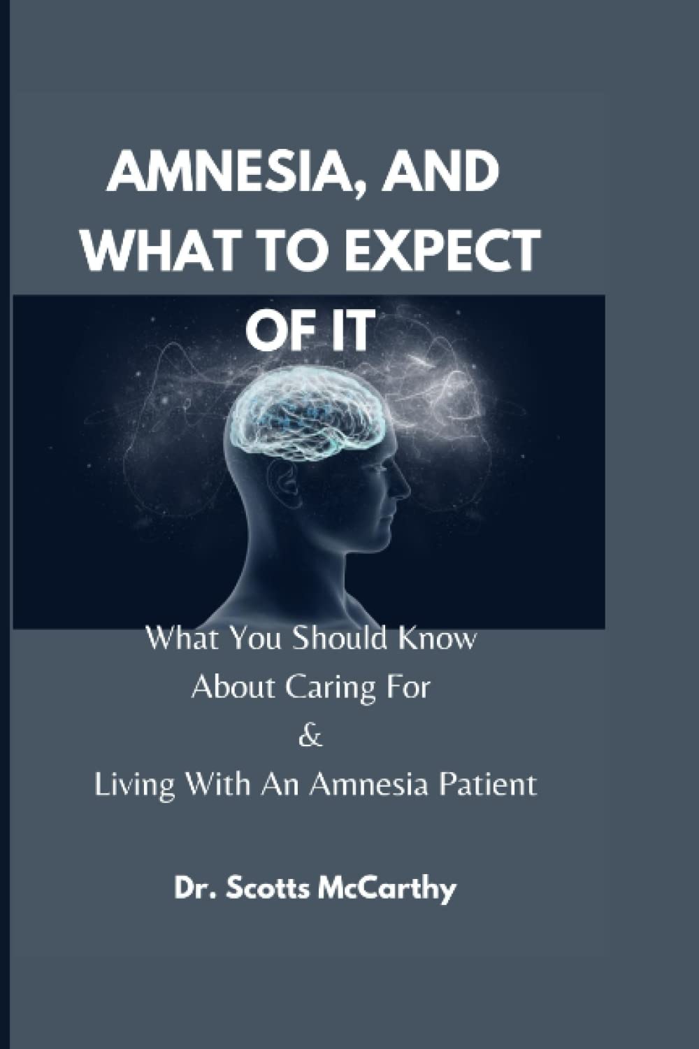 AMNESIA, AND WHAT TO EXPECT OF IT: What You Should Know About Caring ...