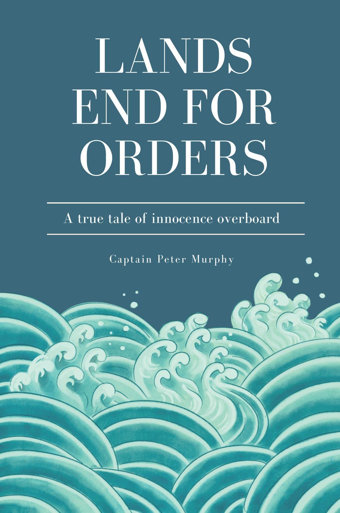 Peter Murphy: Lands End for Orders by Peter Murphy | Goodreads