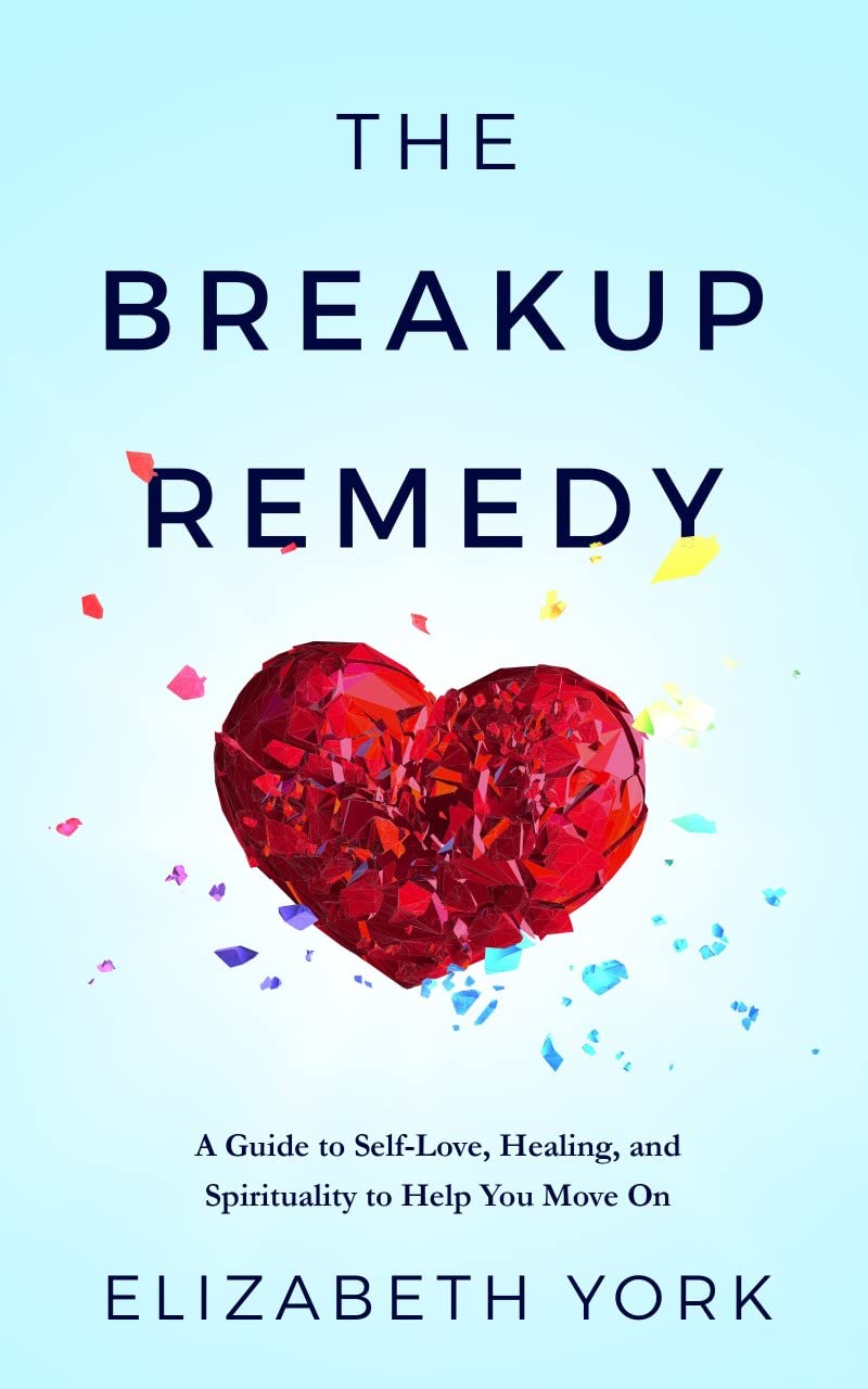 The Breakup Remedy: A Guide to Self-love, Healing, and Spirituality to ...
