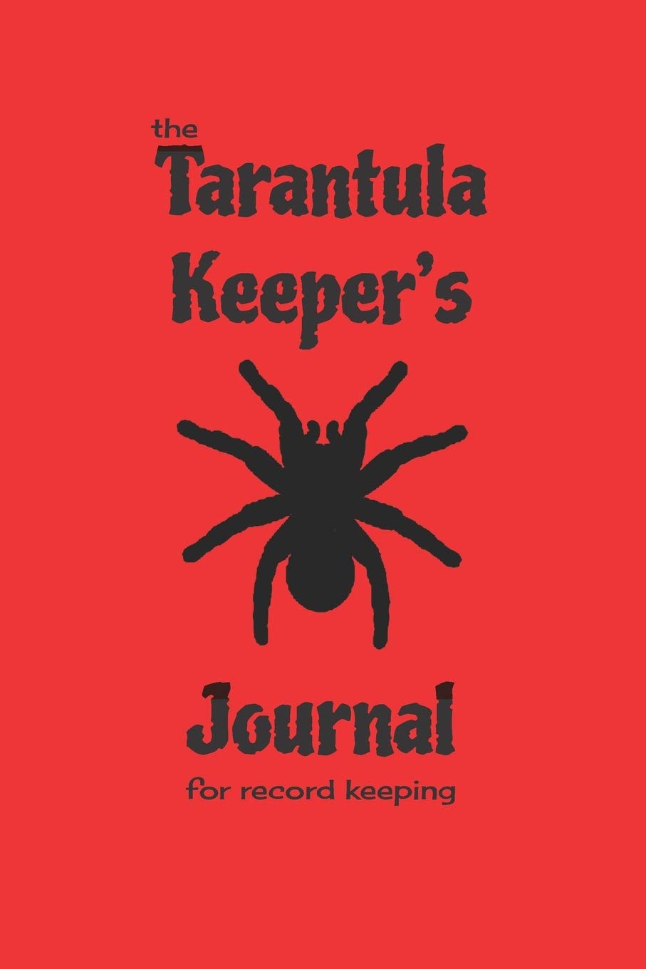 the Tarantula Keeper's Journal for record keeping: tarantula keeping ...