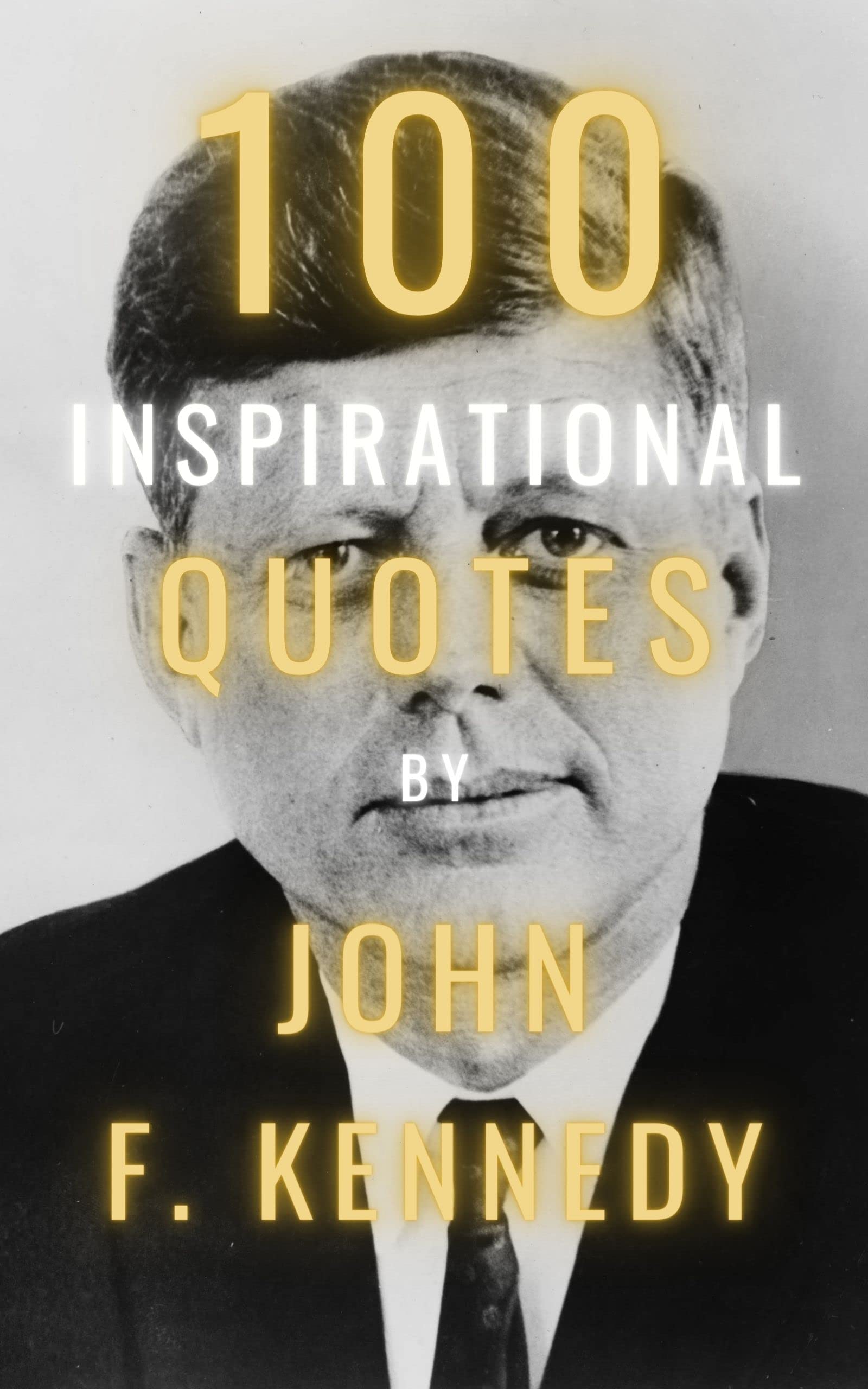 100 Inspirational Quotes By John F. Kennedy: A Boost Of Inspiration And ...