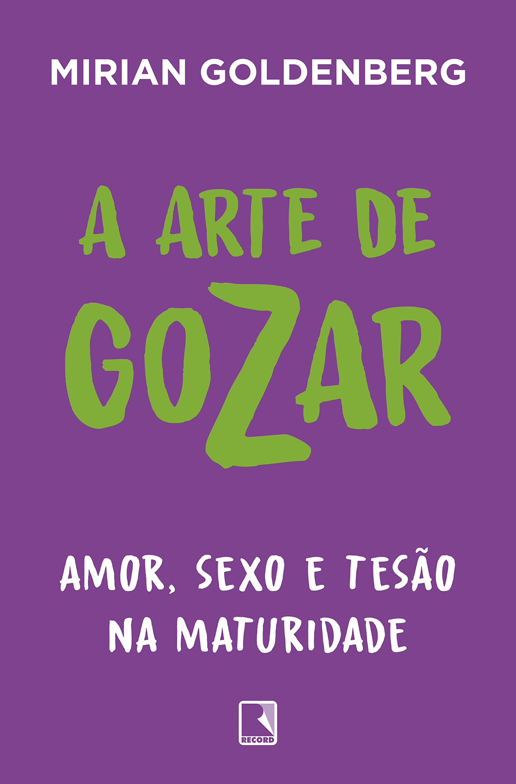 A arte de gozar: Amor, sexo e tesão na maturidade by Miriam Goldenberg ...