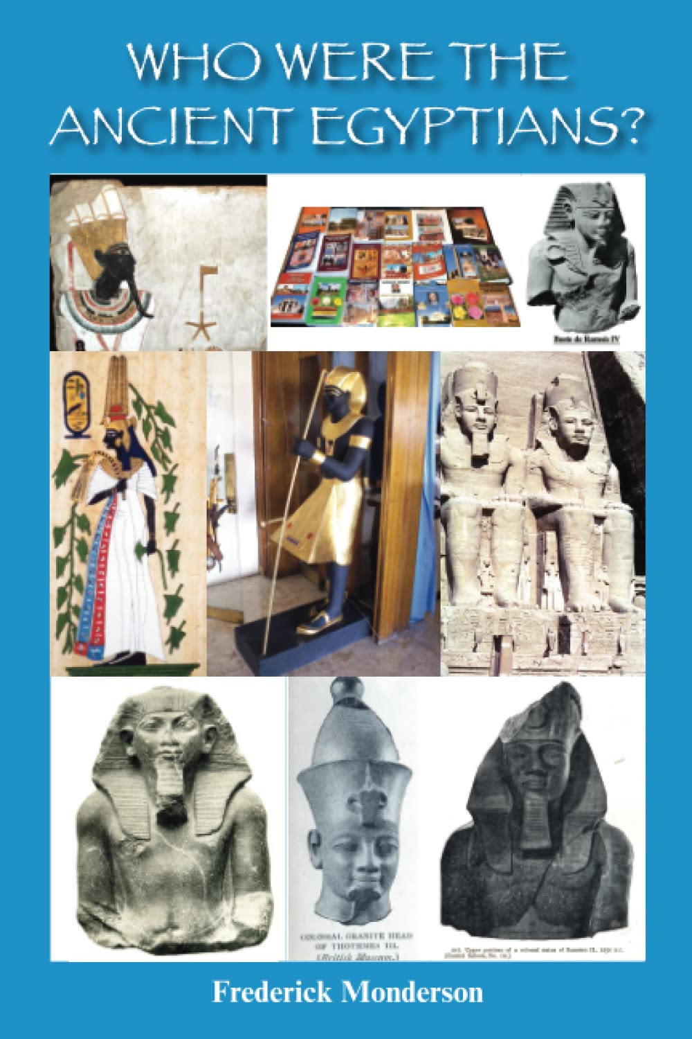 Who Were the Ancient Egyptians? by Dr. Frederick Michael Monderson ...