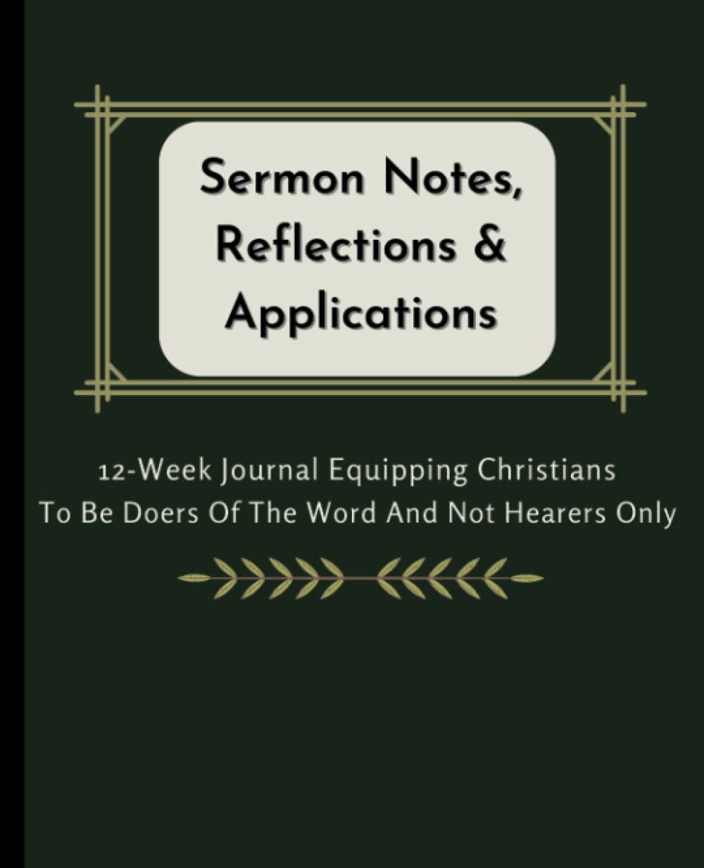 Sermon Notes, Applications & Reflections: 12-Week Journal Equipping ...