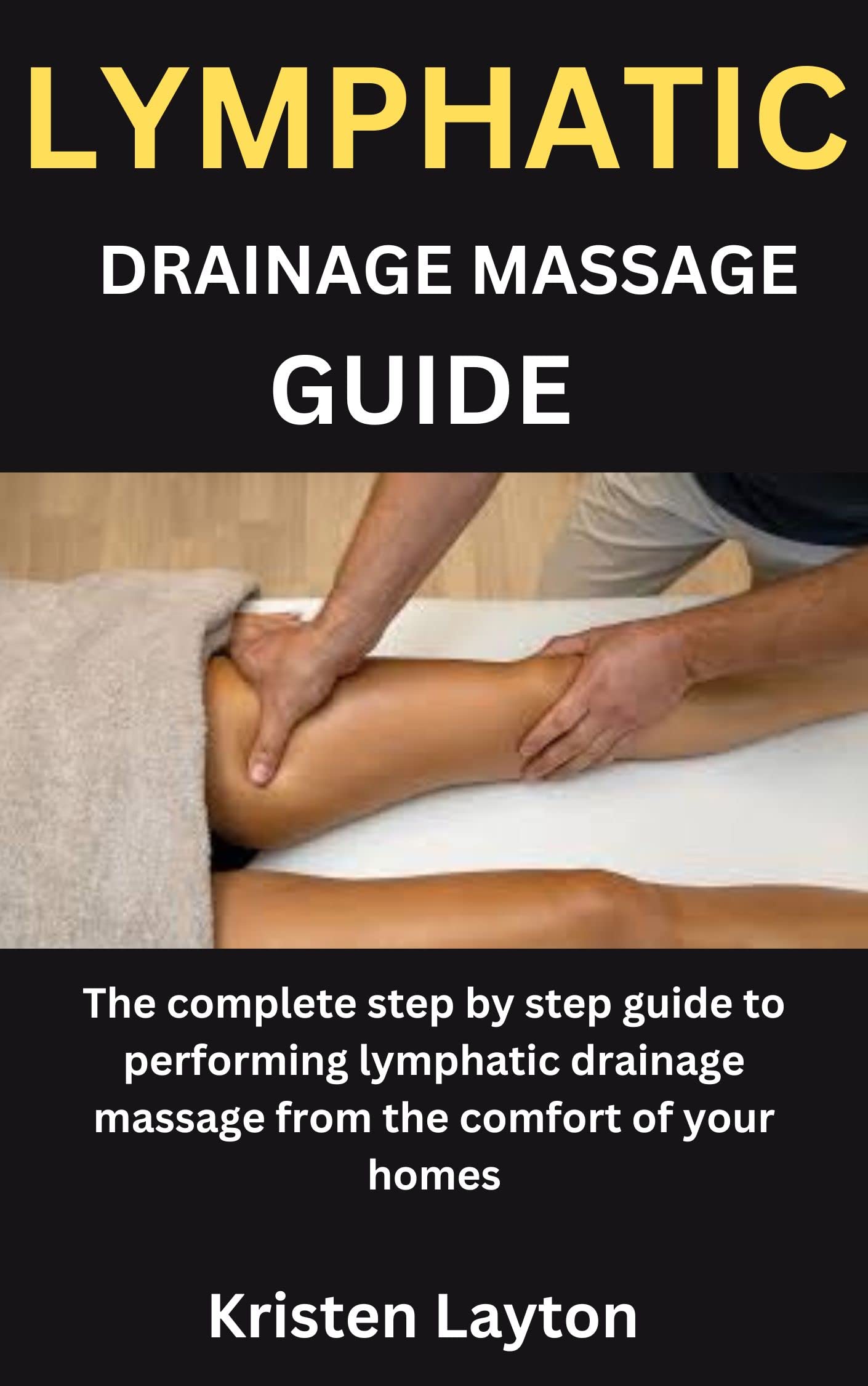LYMPHATIC DRAINAGE MASSAGE GUIDE: The complete step by step guide to performing lymphatic ...