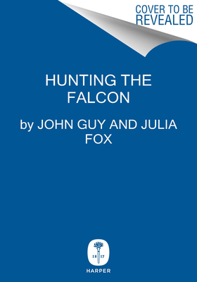 Hunting the Falcon by John Guy | Goodreads