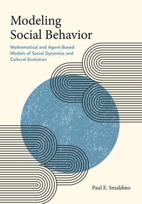Modeling Social Behavior: Mathematical and Agent-Based Models of Social ...