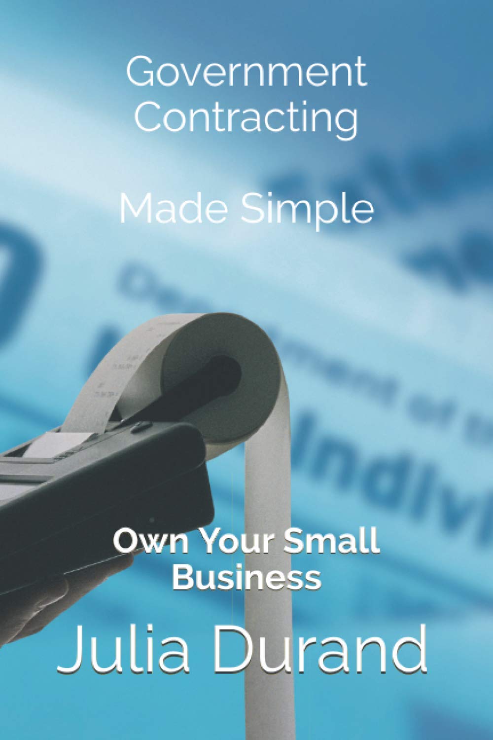 Government Contracting Made Simple: For Small Business by Júlia Durand ...
