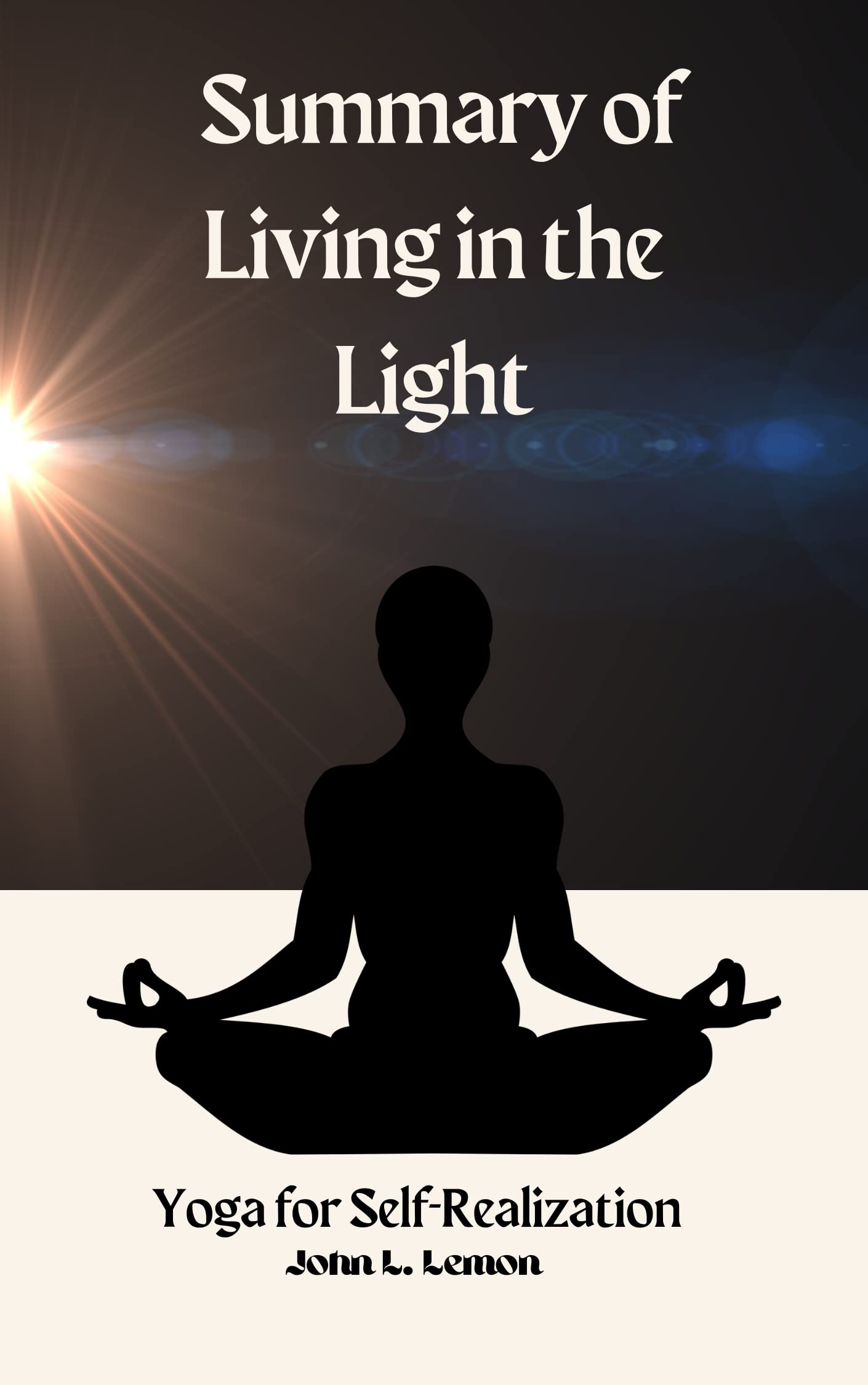 SUMMARY AND ANALYSIS: LIVING IN THE LIGHT: : Yoga for Self- Realization ...