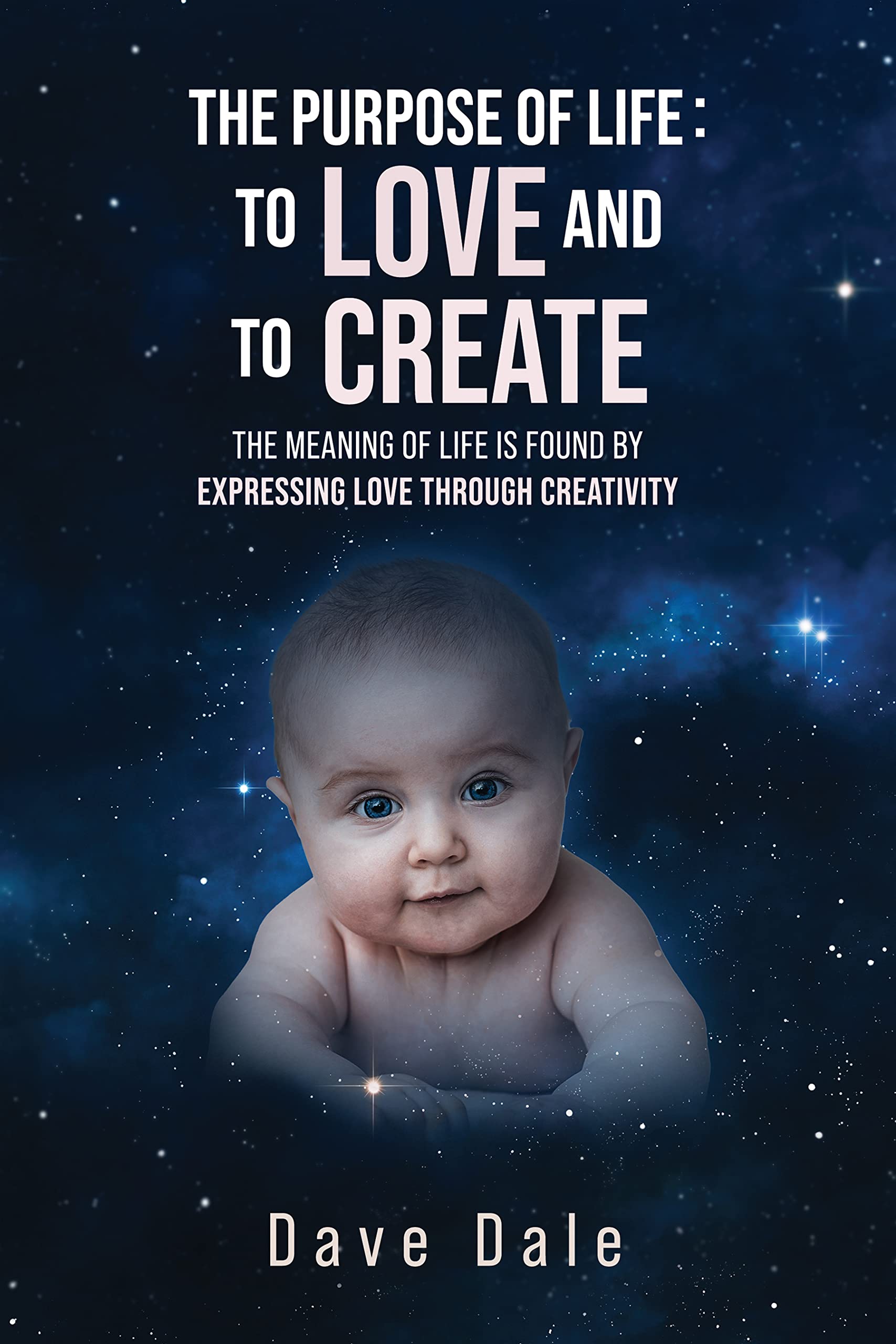 The Purpose Of Life To Love And To Create The Meaning Of Life Is 
